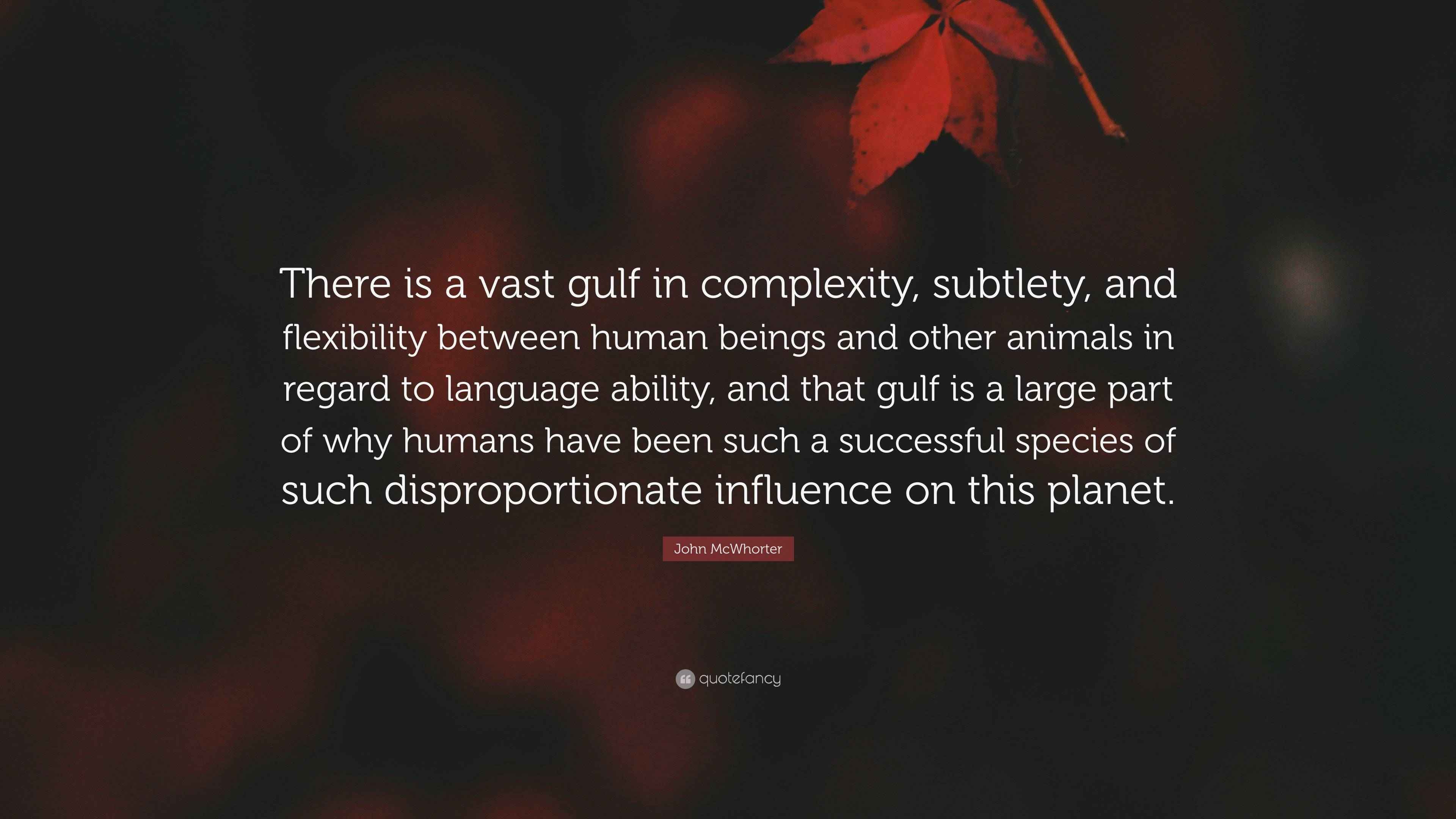 John McWhorter Quote: “There is a vast gulf in complexity, subtlety ...