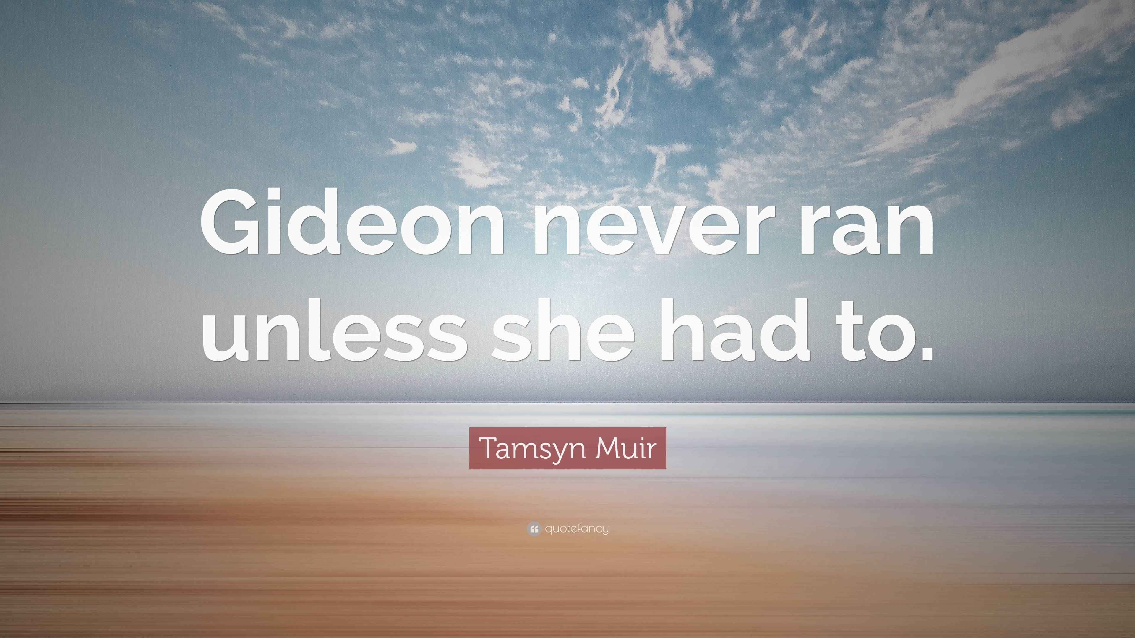 Tamsyn Muir Quote: “Gideon never ran unless she had to.”