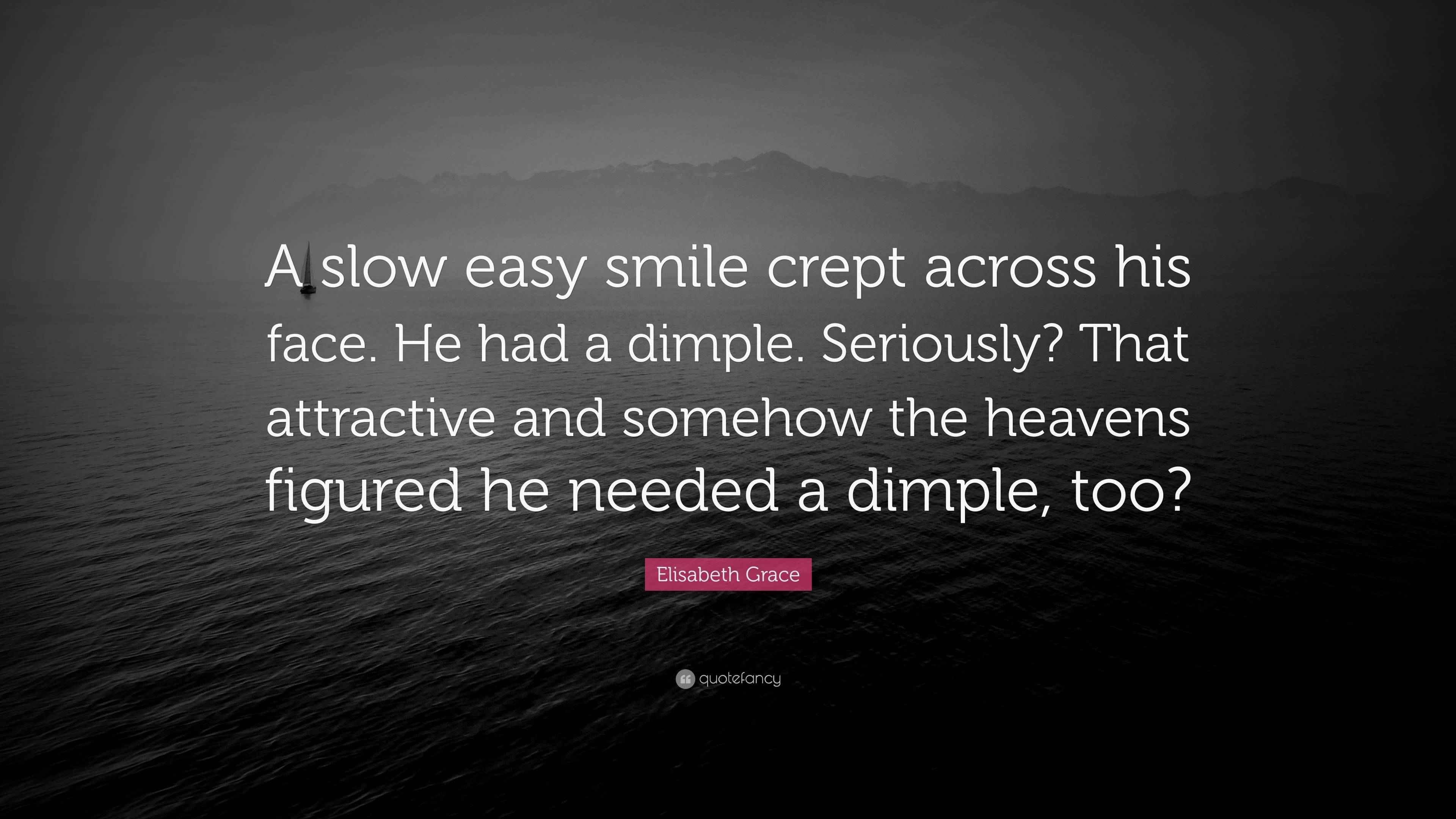 Elisabeth Grace Quote: “A slow easy smile crept across his face. He had ...