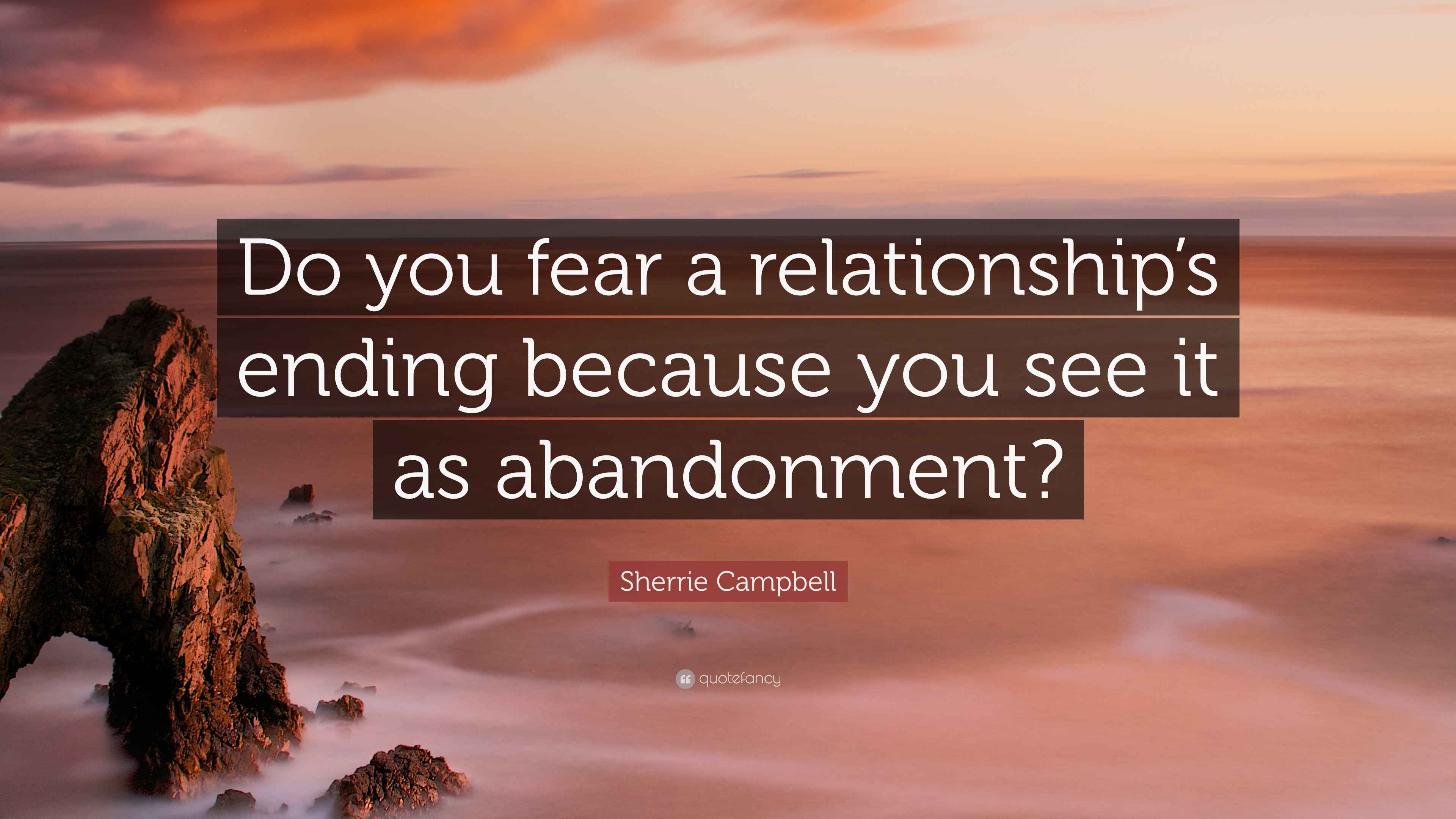 Sherrie Campbell Quote: “Do you fear a relationship’s ending because ...