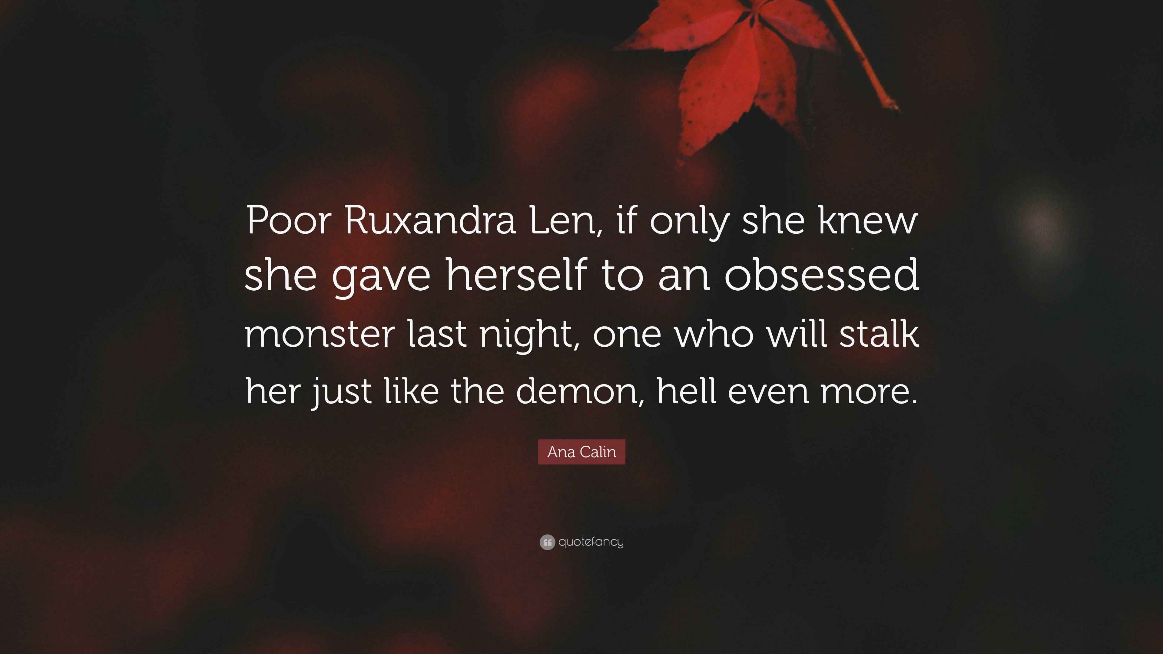 Ana Calin Quote: “Poor Ruxandra Len, if only she knew she gave herself ...