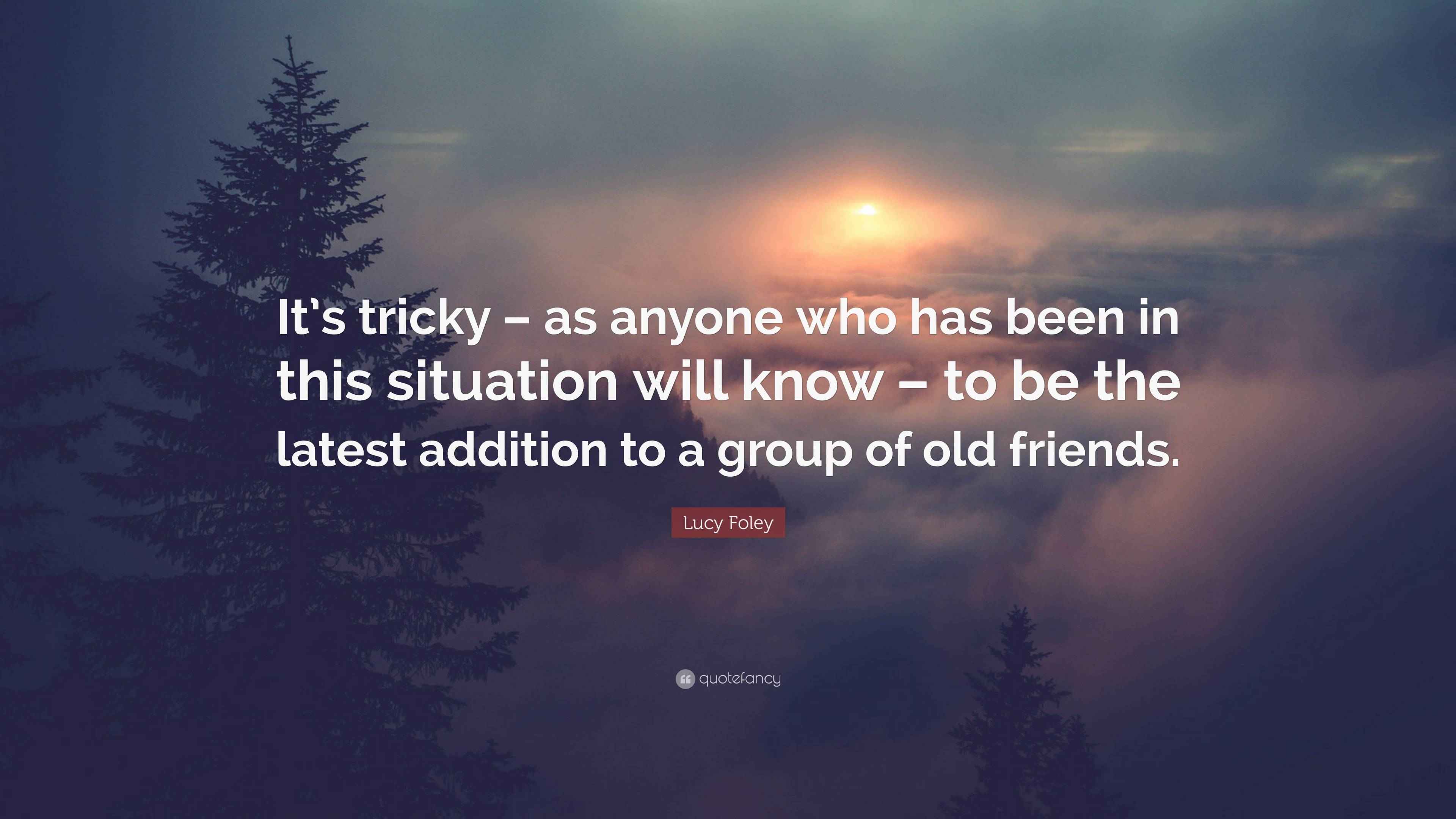 Lucy Foley Quote: “It’s tricky – as anyone who has been in this ...