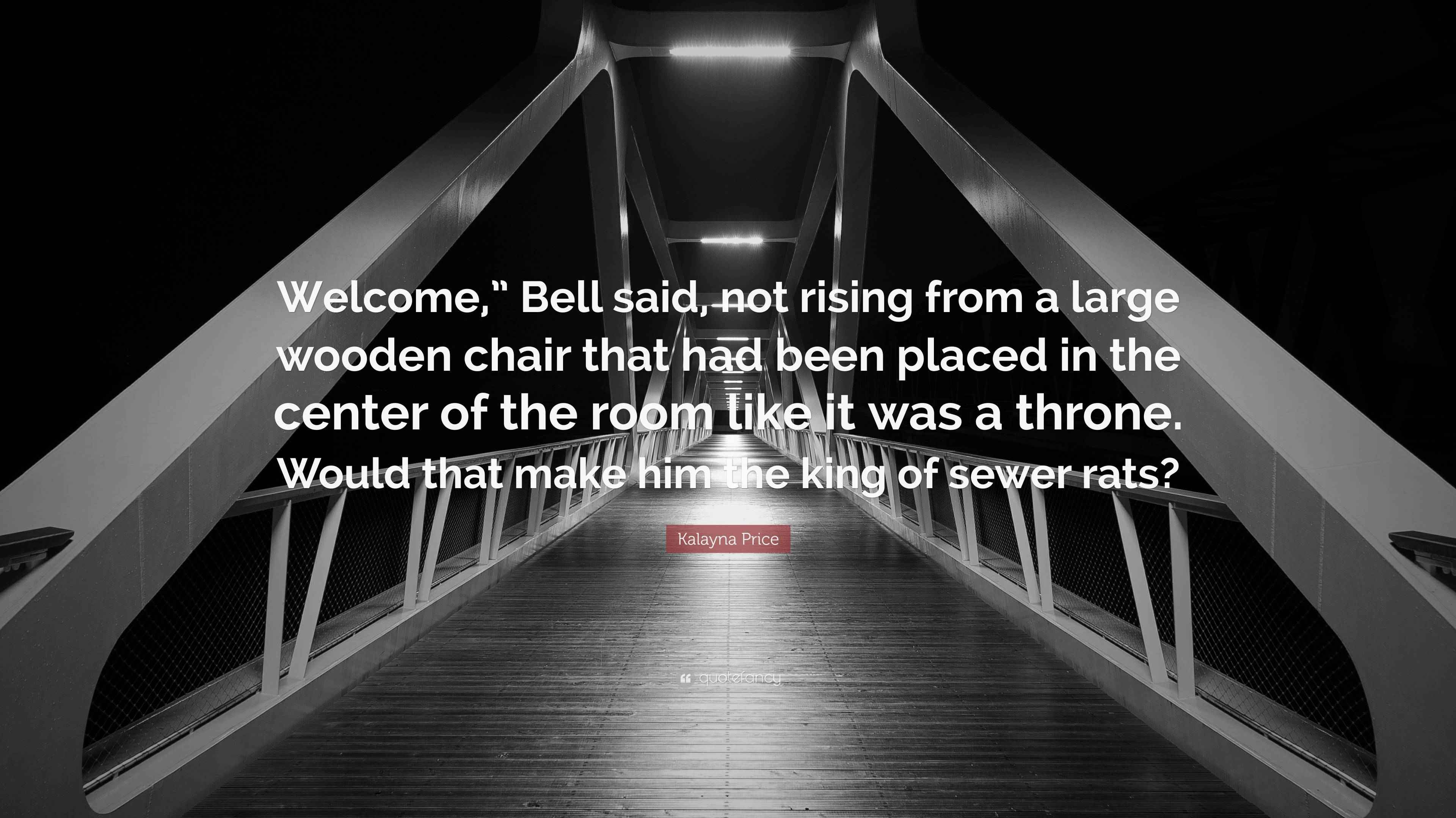 Kalayna Price Quote: “Welcome,” Bell said, not rising from a large ...