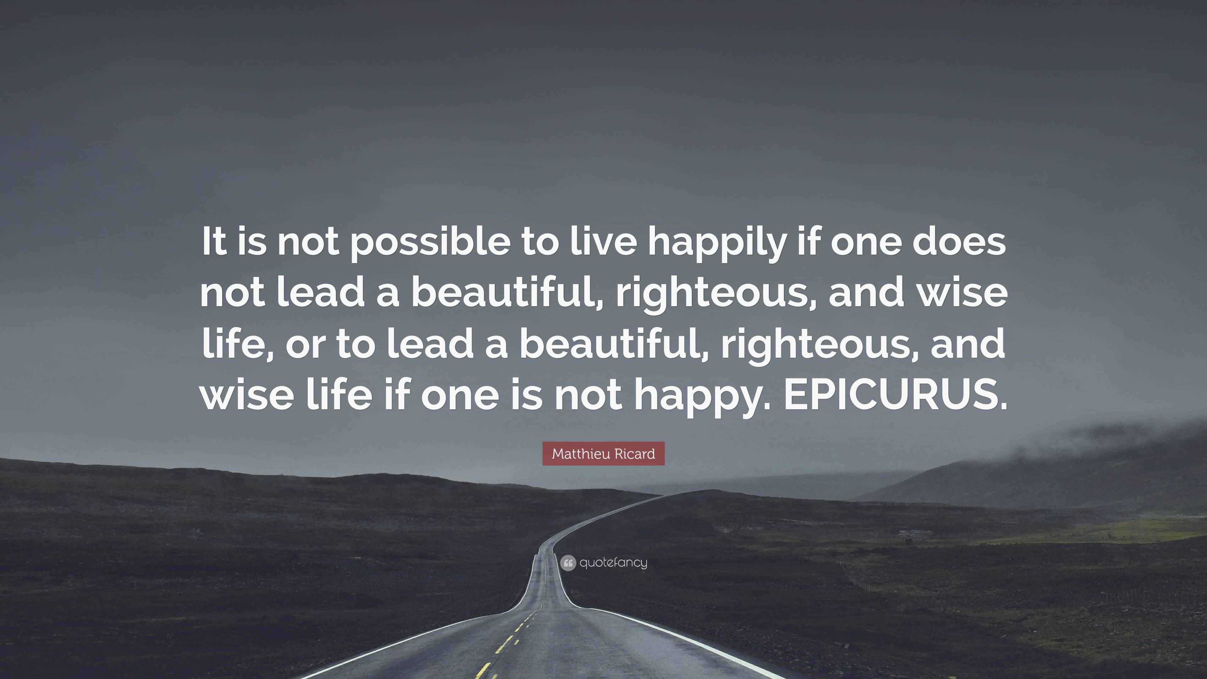 Matthieu Ricard Quote: “It is not possible to live happily if one does ...