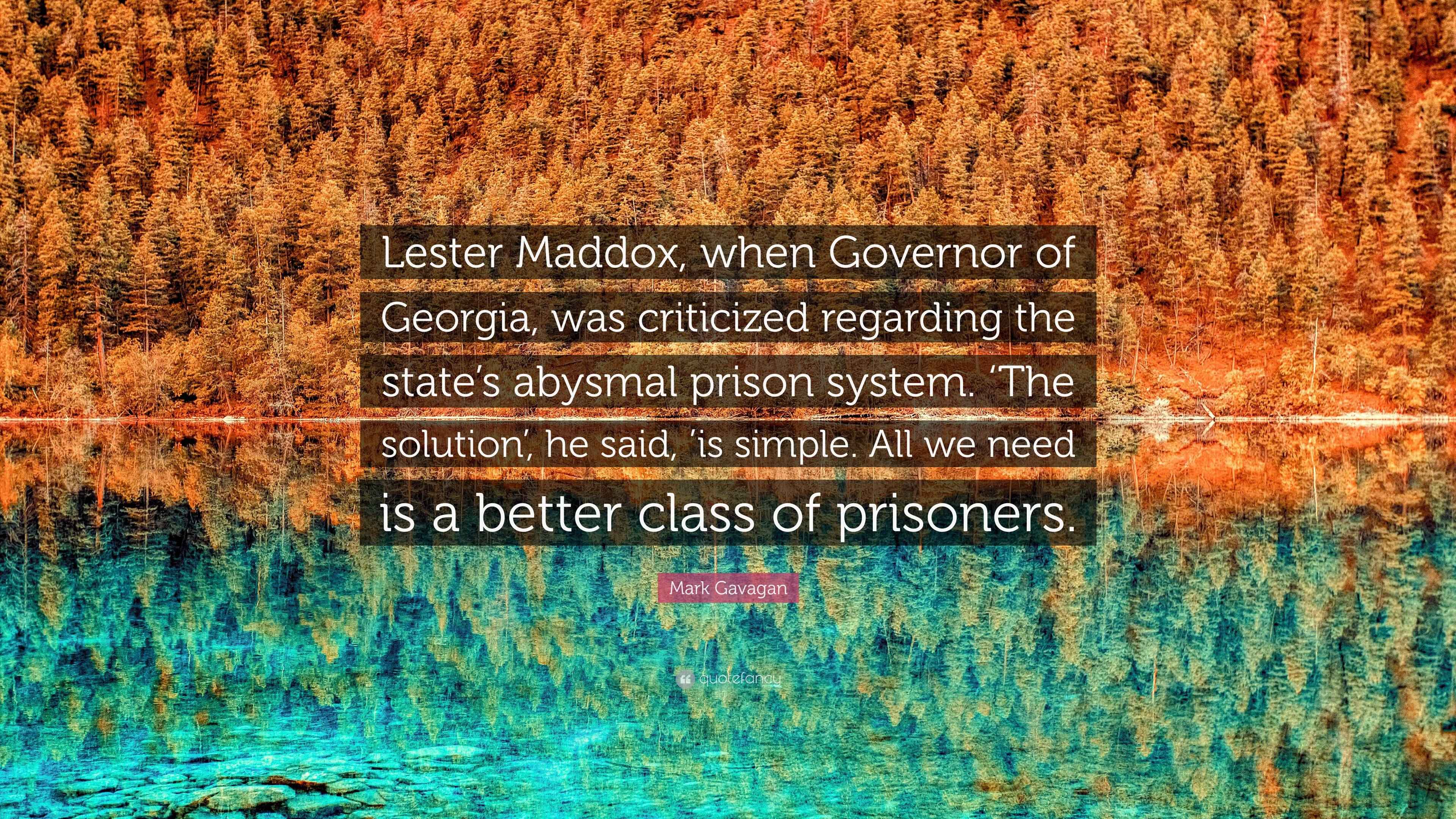 Mark Gavagan Quote: “Lester Maddox, when Governor of Georgia, was ...