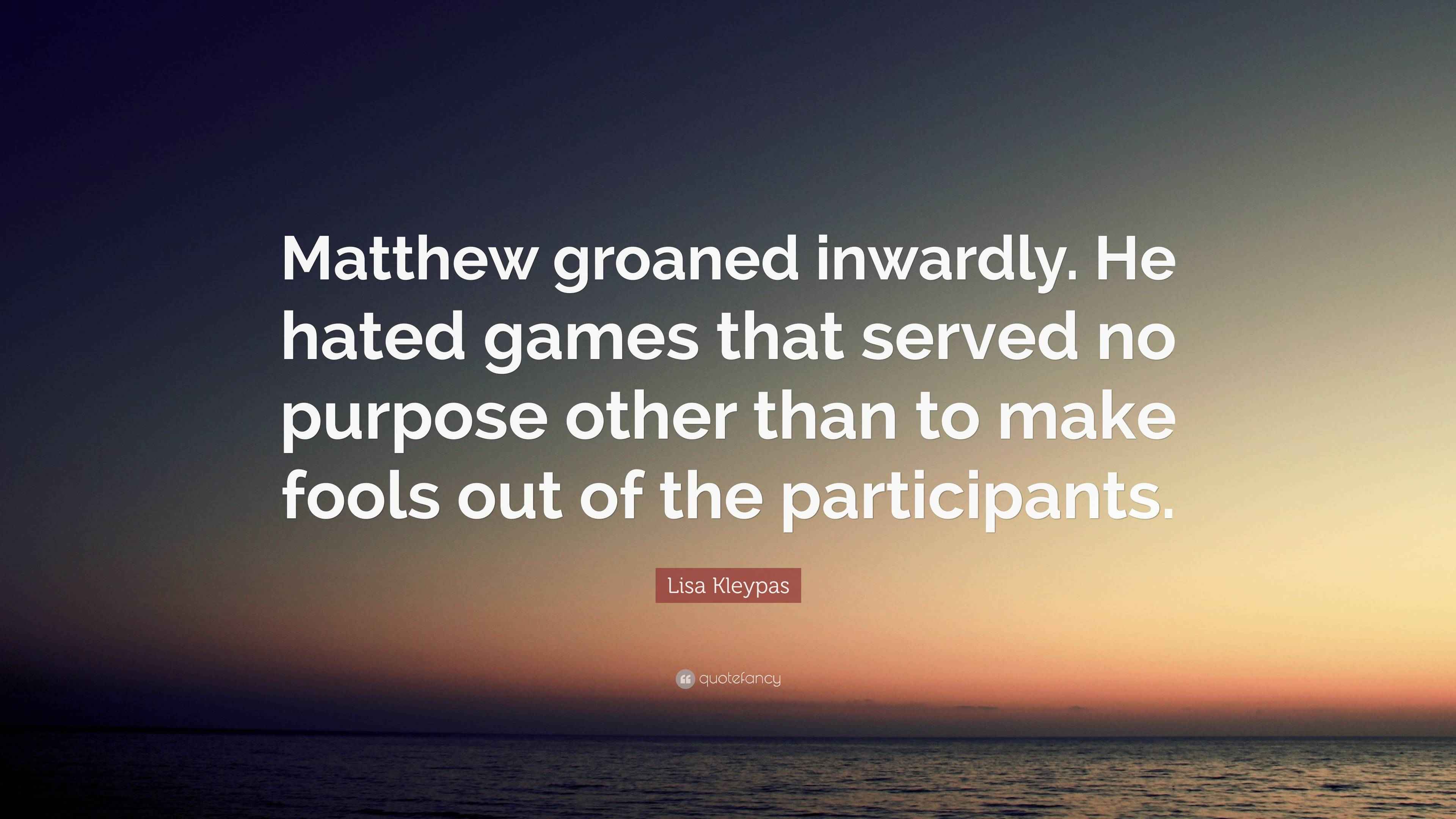 Lisa Kleypas Quote: “Matthew groaned inwardly. He hated games that ...