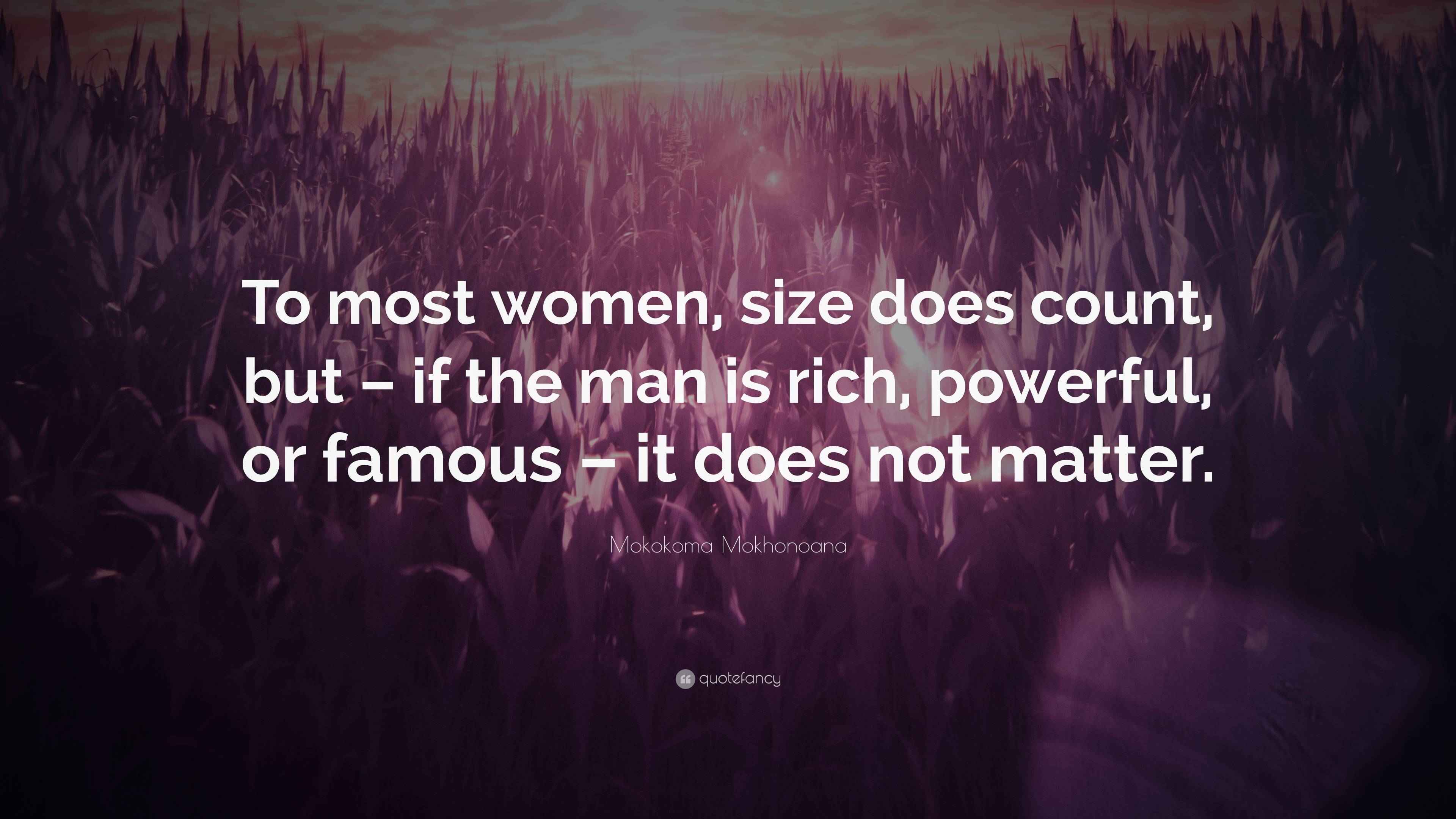 Mokokoma Mokhonoana Quote: “To most women, size does count, but – if ...