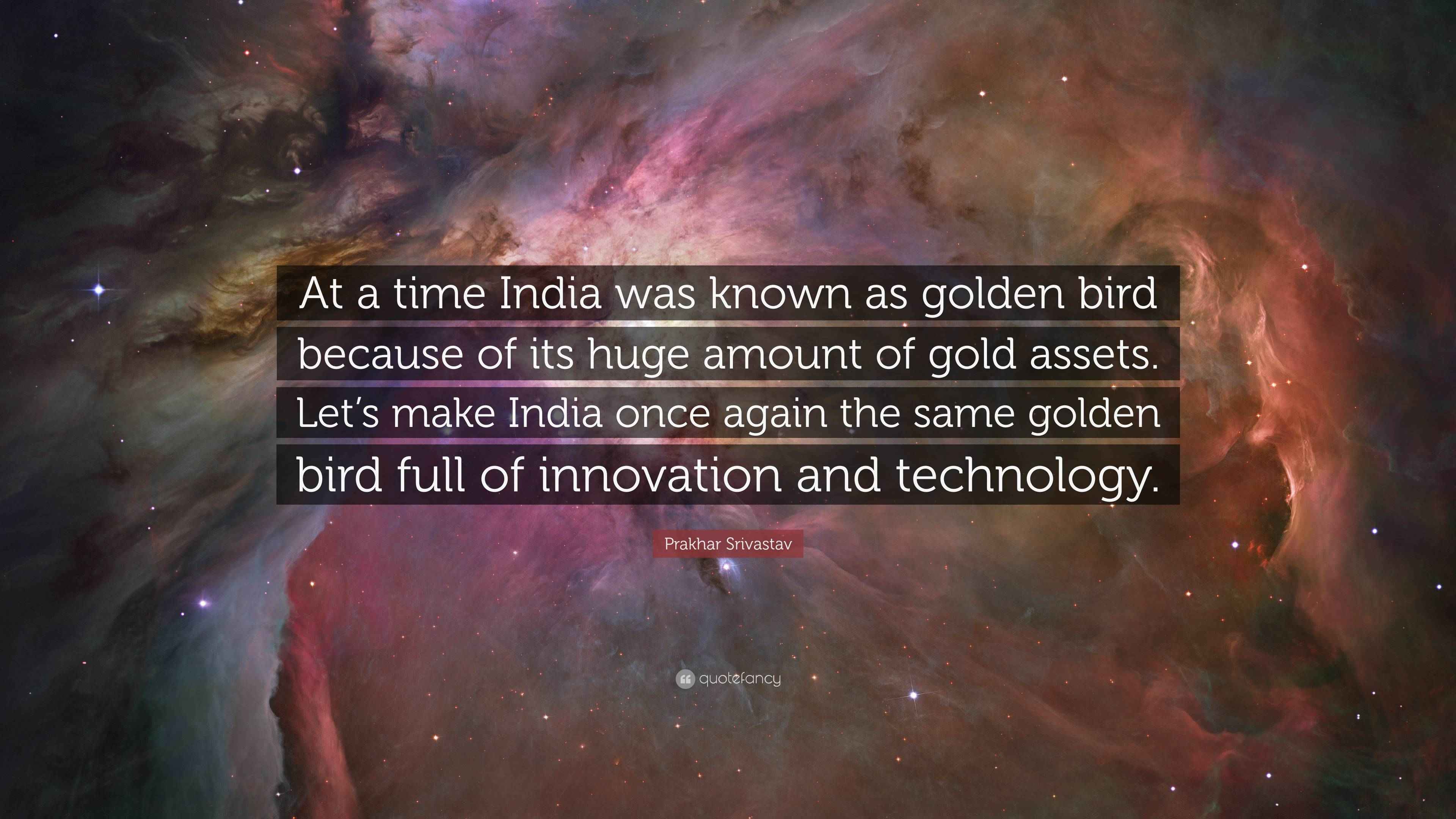 Prakhar Srivastav Quote: “At a time India was known as golden bird ...