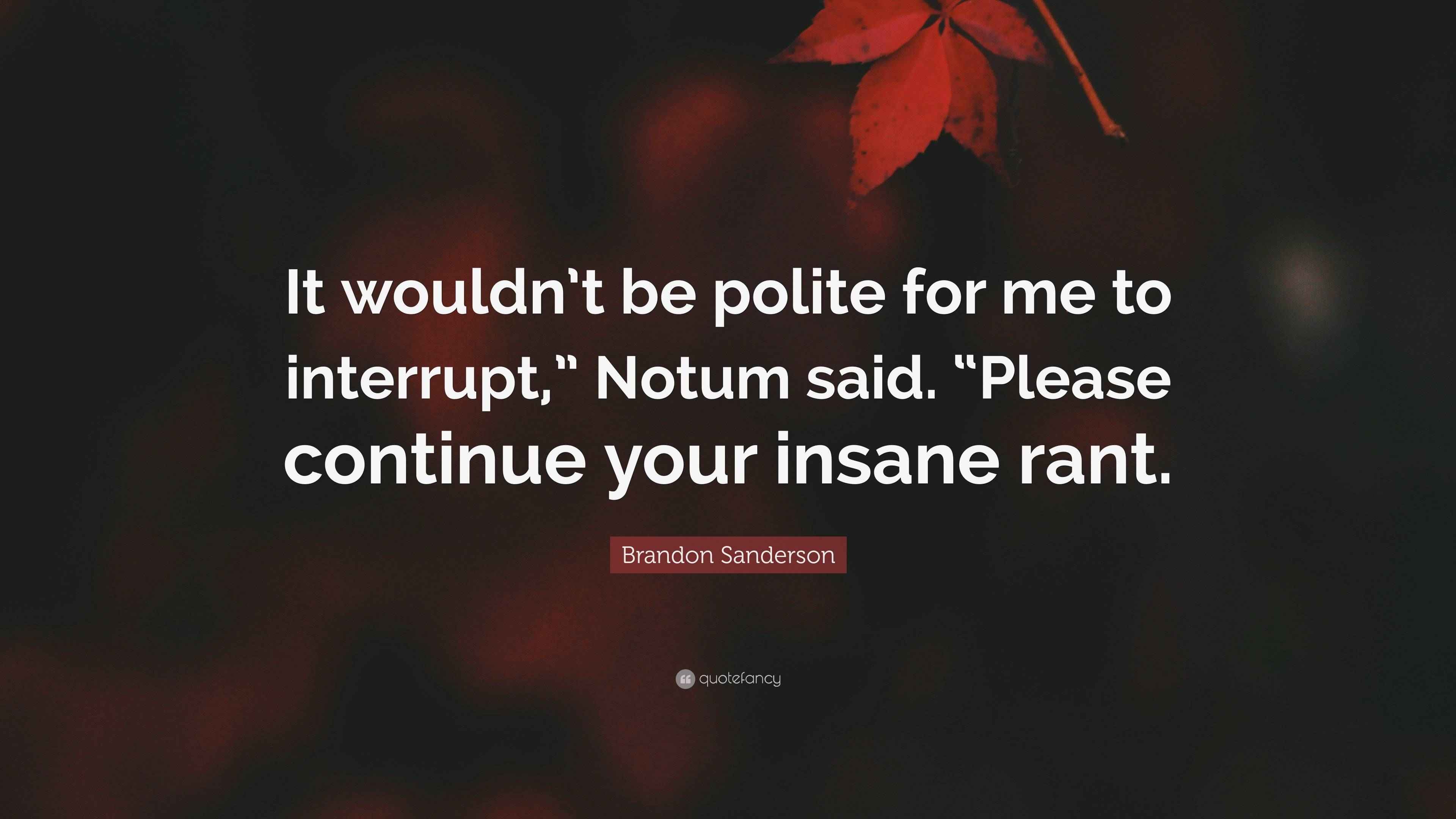 Brandon Sanderson Quote: “It wouldn’t be polite for me to interrupt ...
