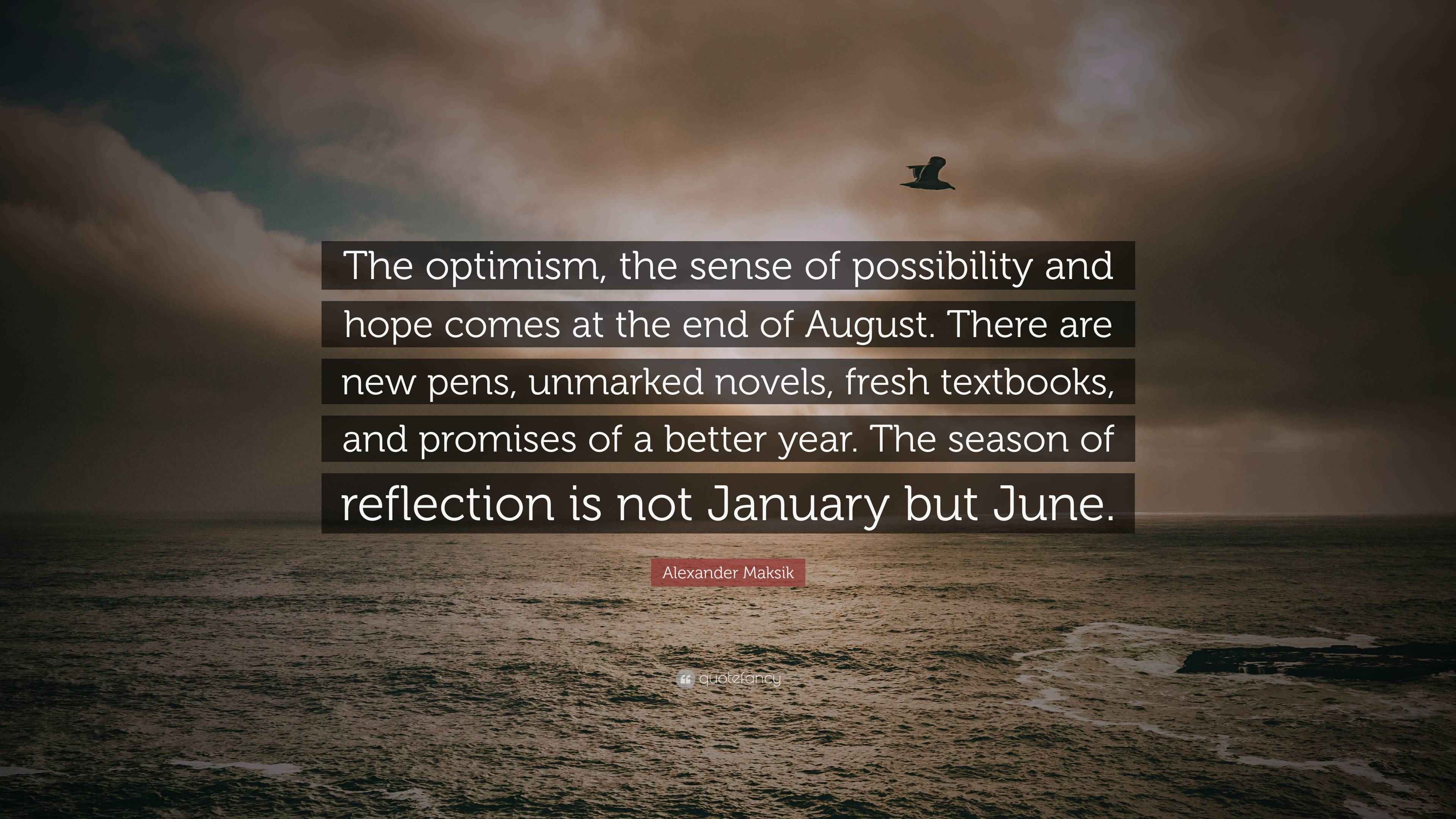 Alexander Maksik Quote: “The optimism, the sense of possibility and ...