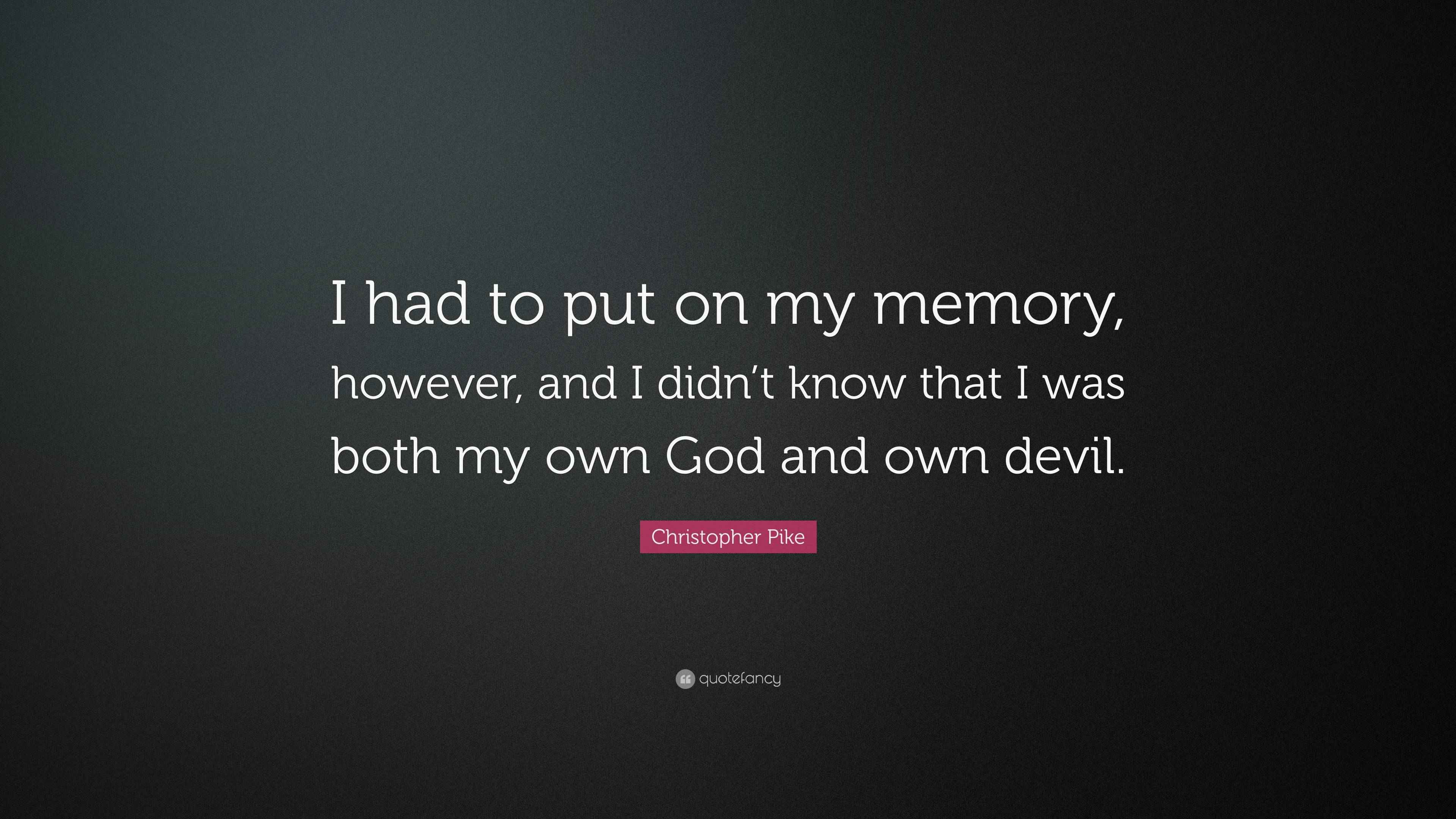 Christopher Pike Quote: “I had to put on my memory, however, and I didn ...