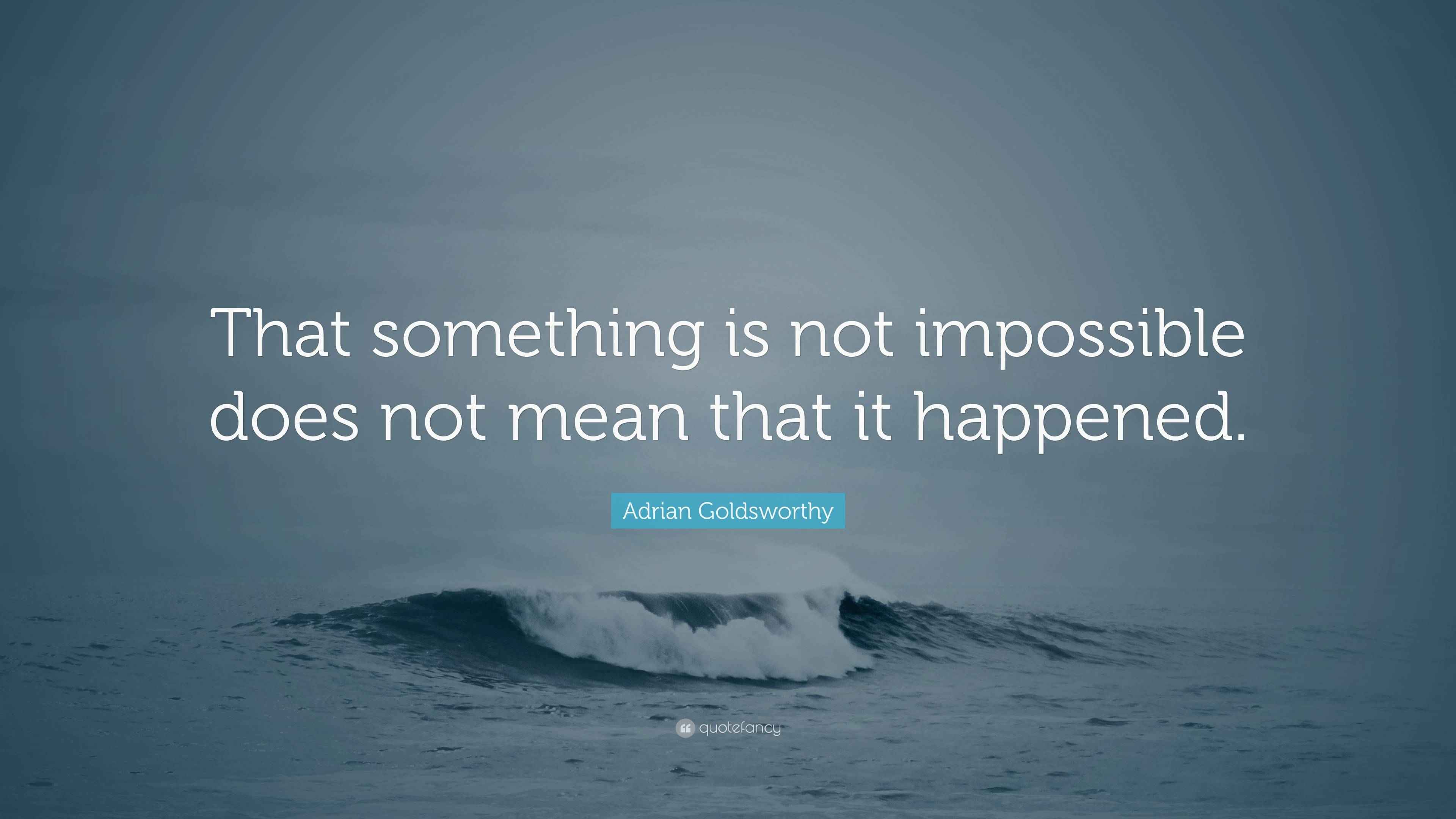 Adrian Goldsworthy Quote: “That something is not impossible does not ...