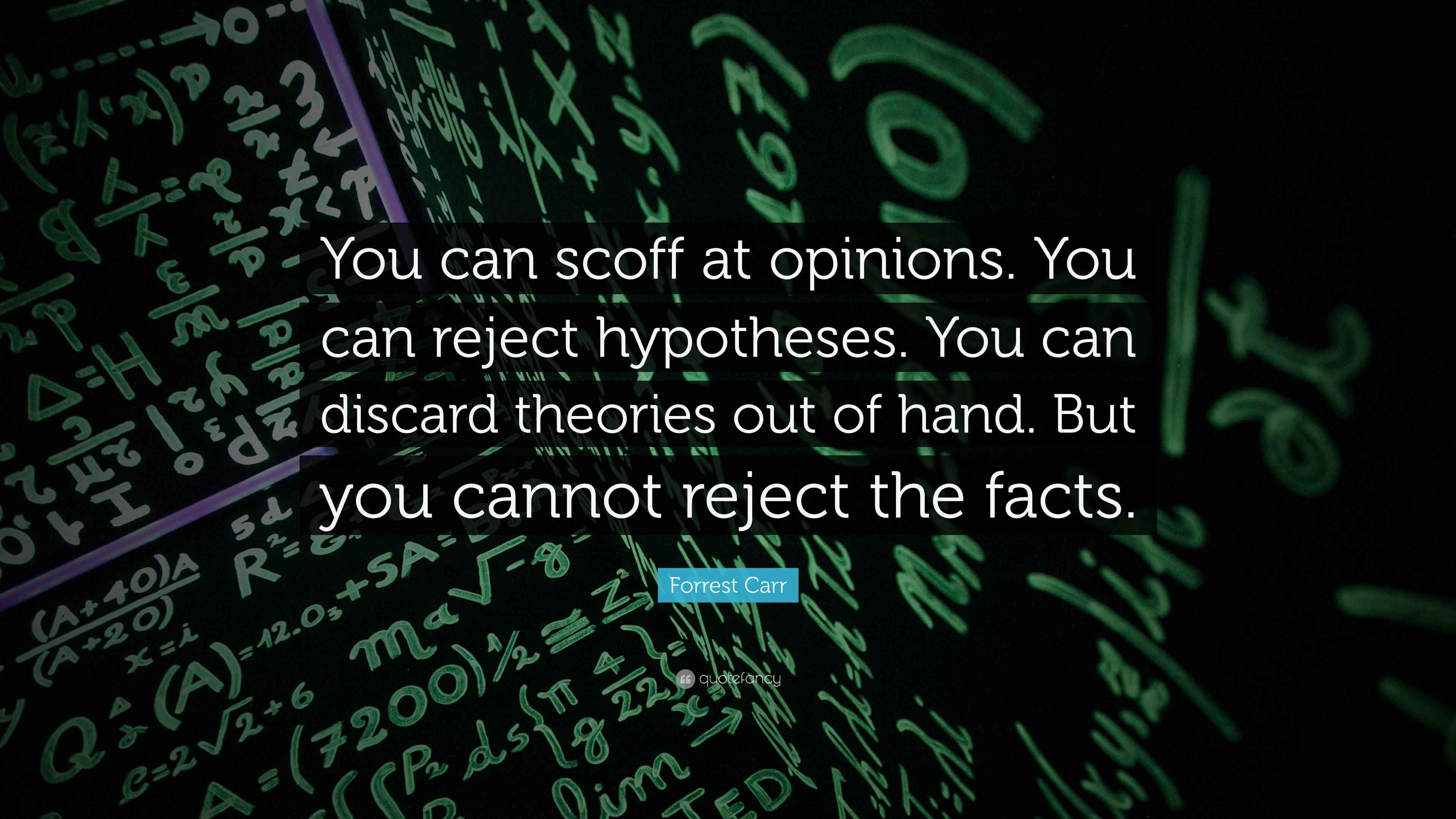 Forrest Carr Quote: “You can scoff at opinions. You can reject ...