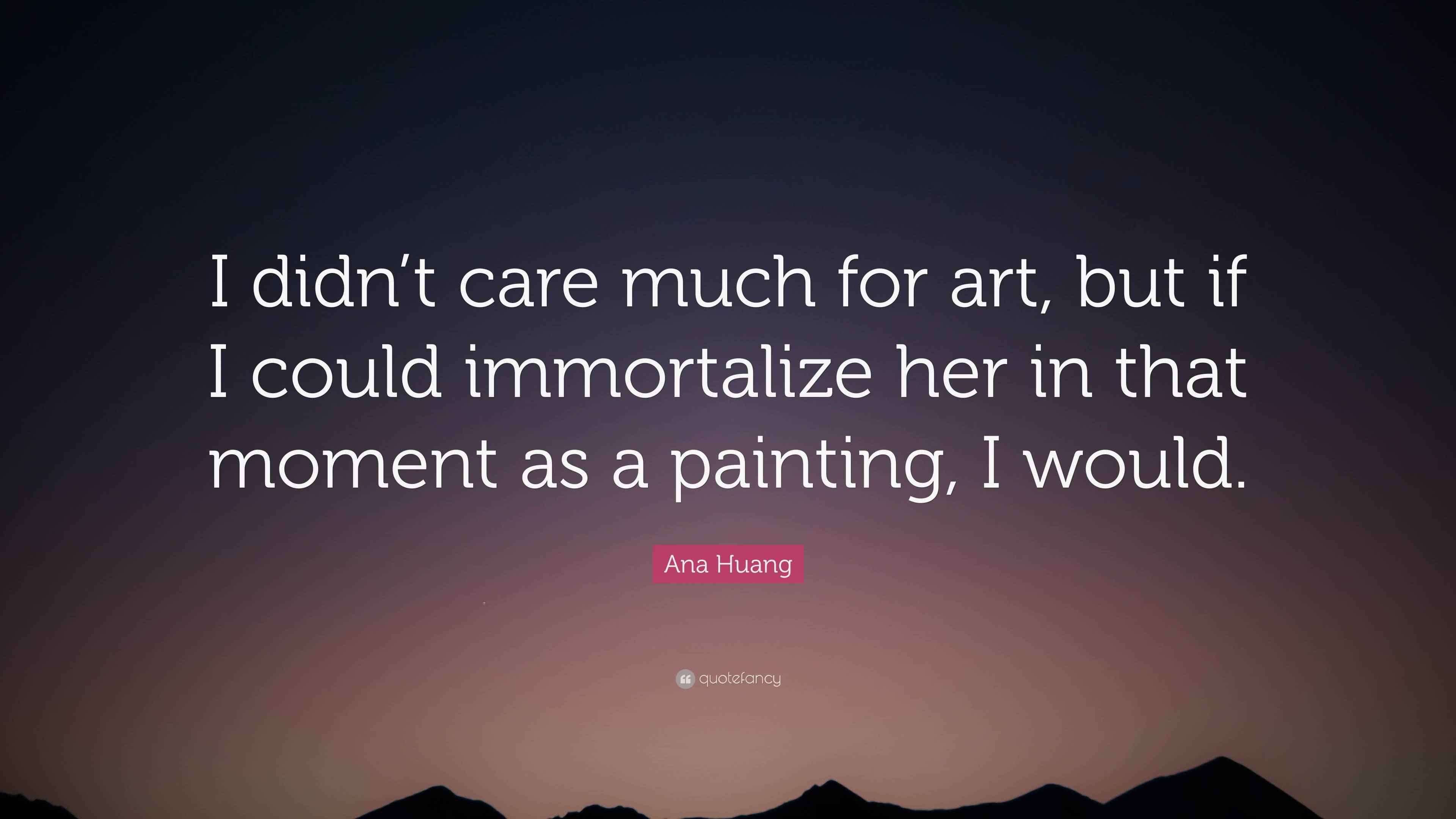 Ana Huang Quote: “I didn’t care much for art, but if I could ...