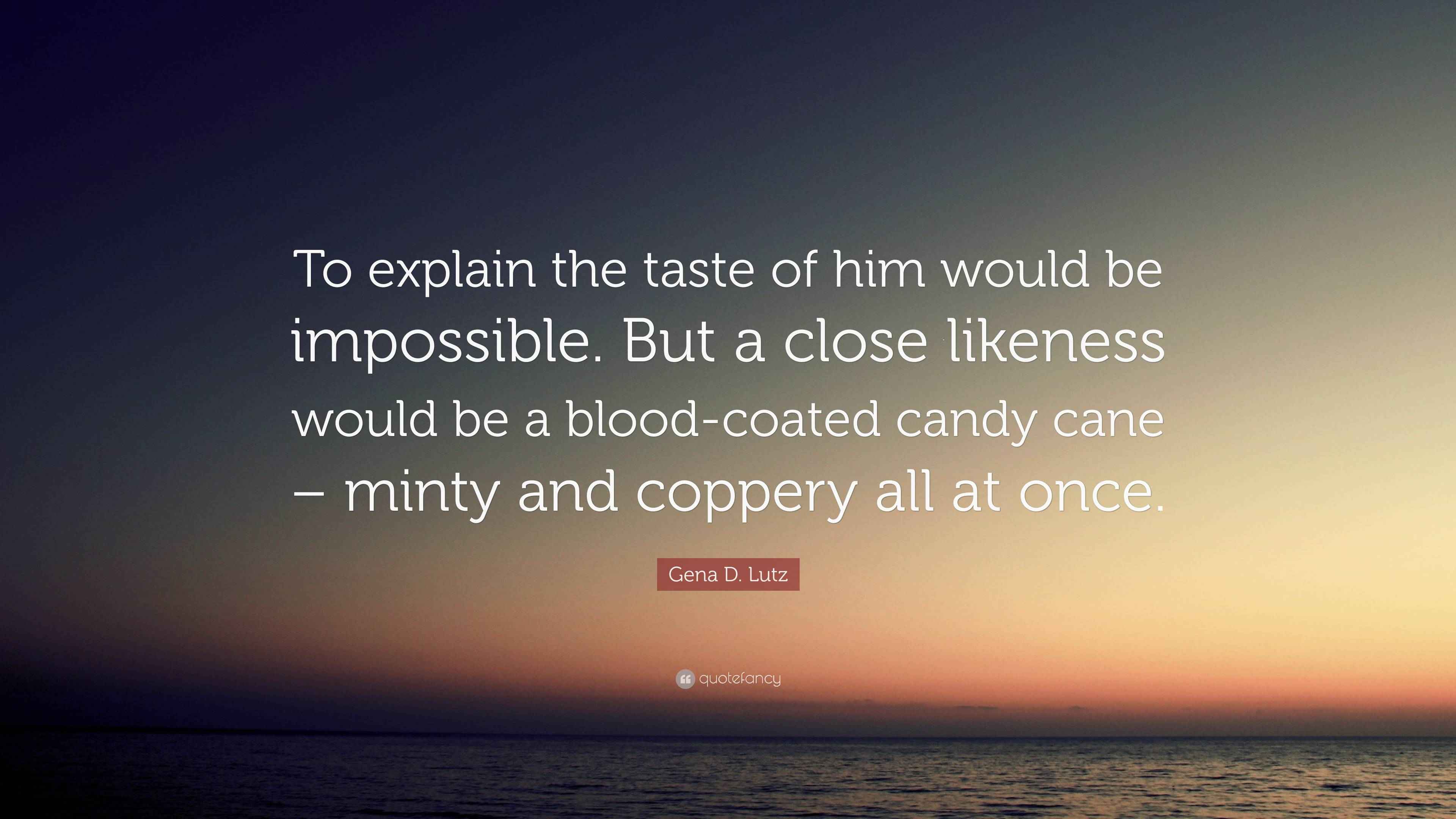 Gena D. Lutz Quote: “To explain the taste of him would be impossible ...