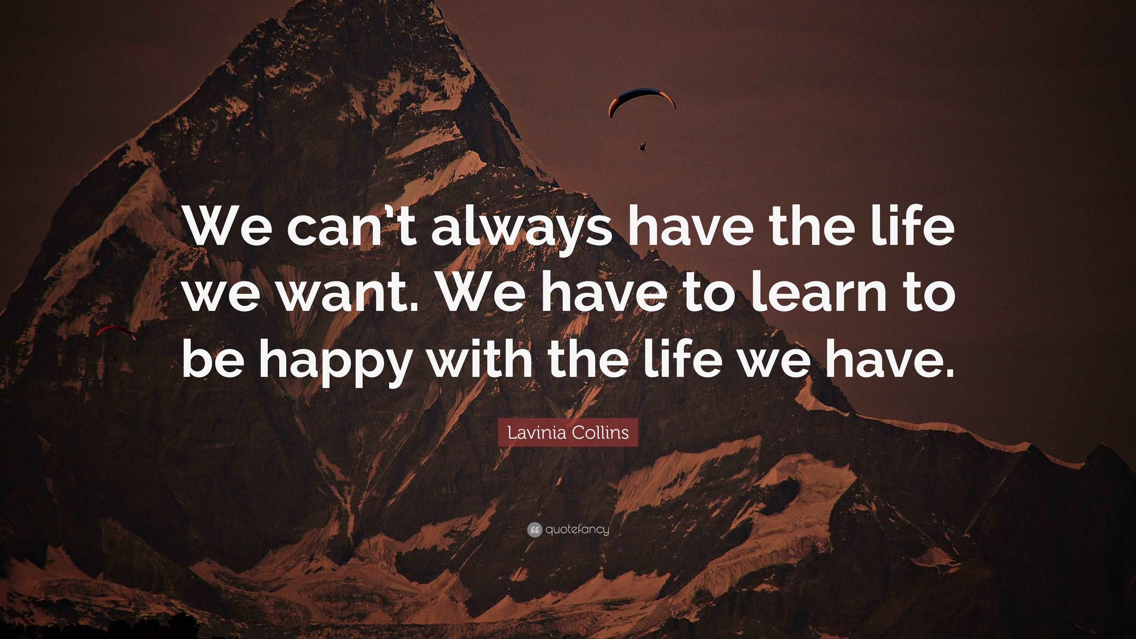 Lavinia Collins Quote: “We can’t always have the life we want. We have ...