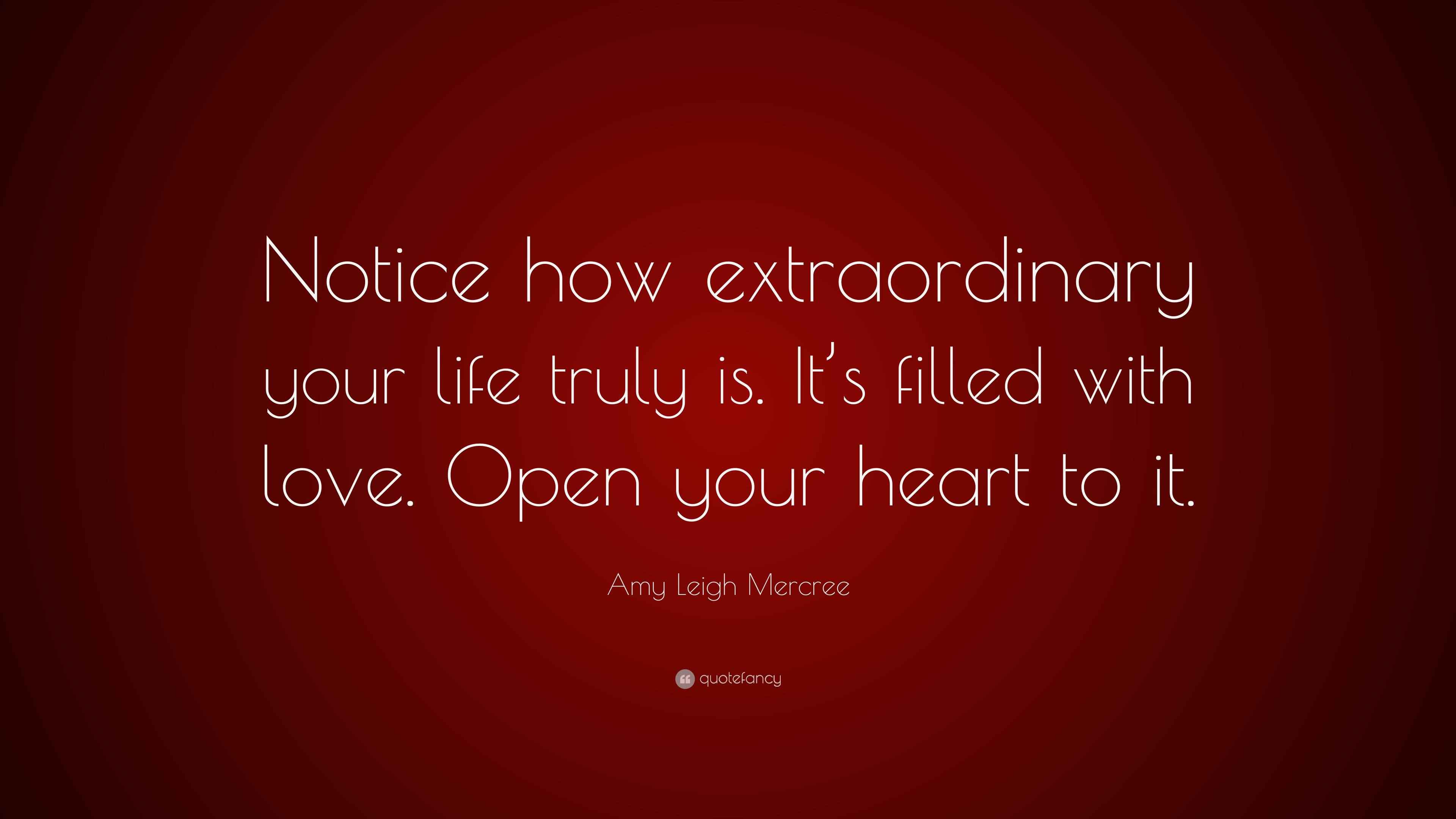 Amy Leigh Mercree Quote: “Notice how extraordinary your life truly is ...