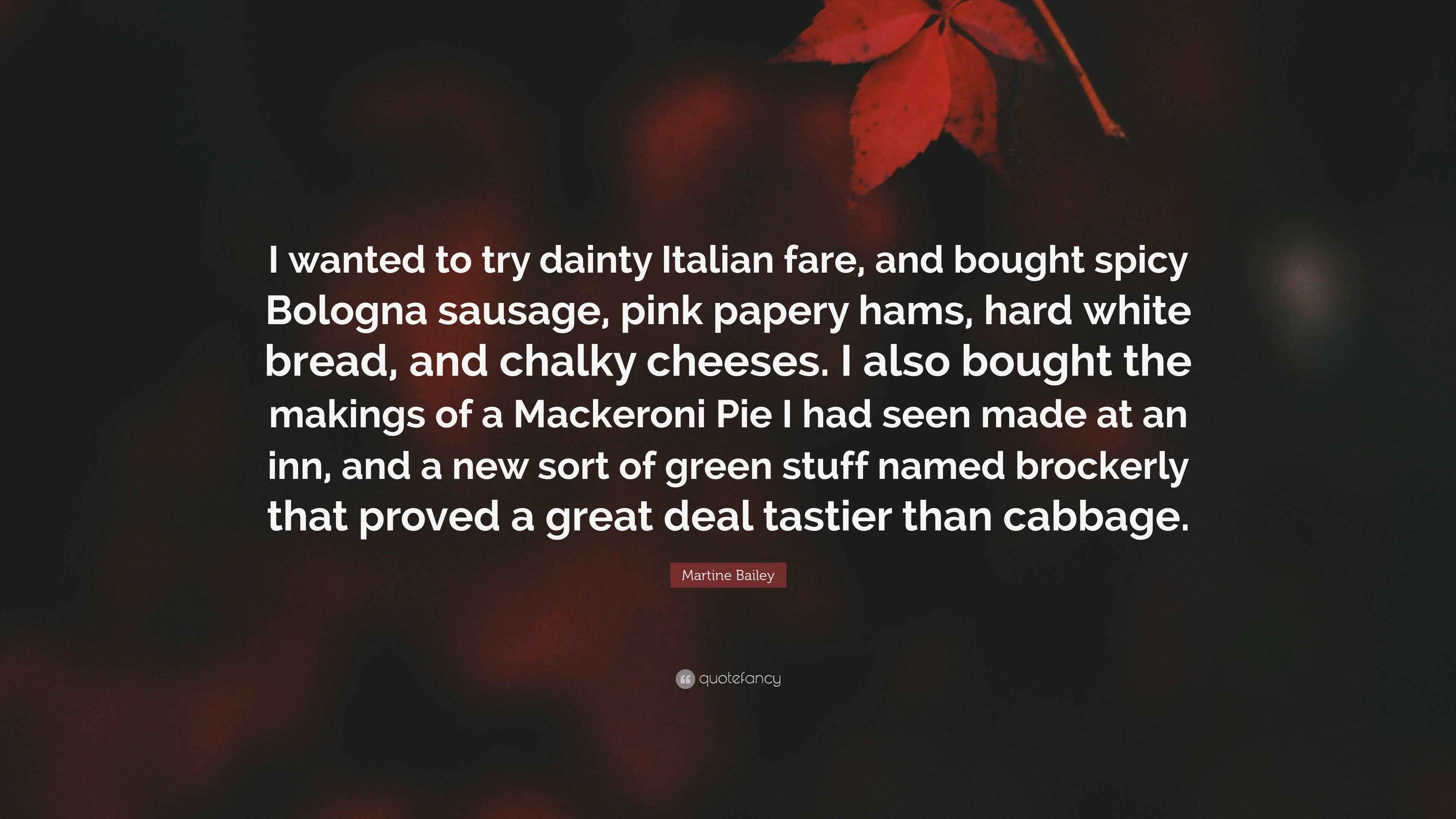 Martine Bailey Quote: “I wanted to try dainty Italian fare, and bought ...