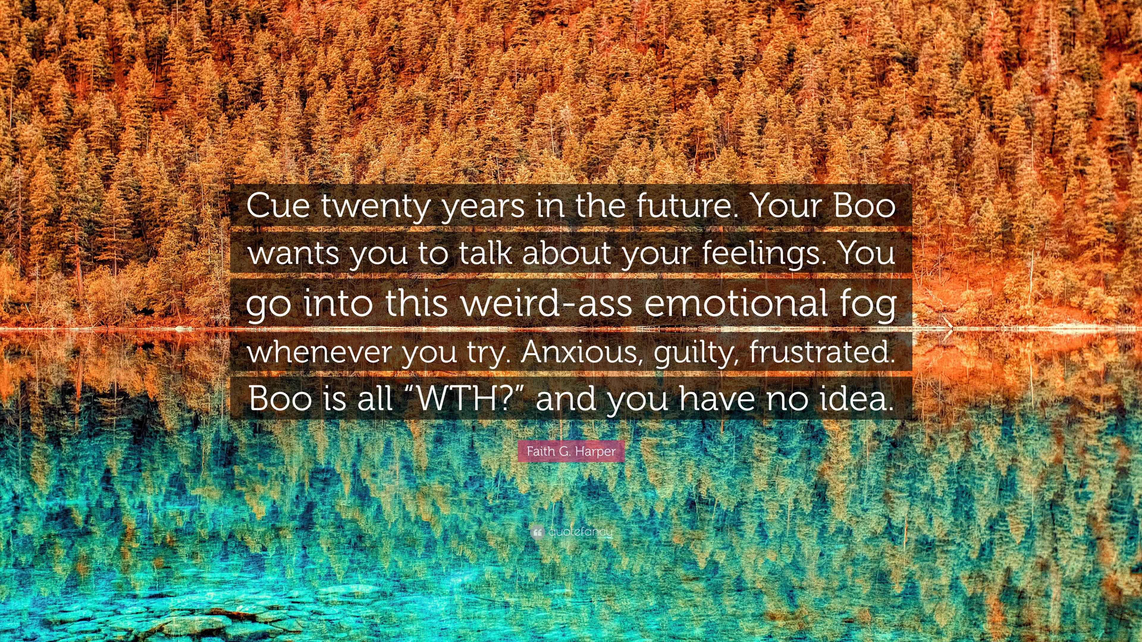 Faith G. Harper Quote: “Cue twenty years in the future. Your Boo wants ...
