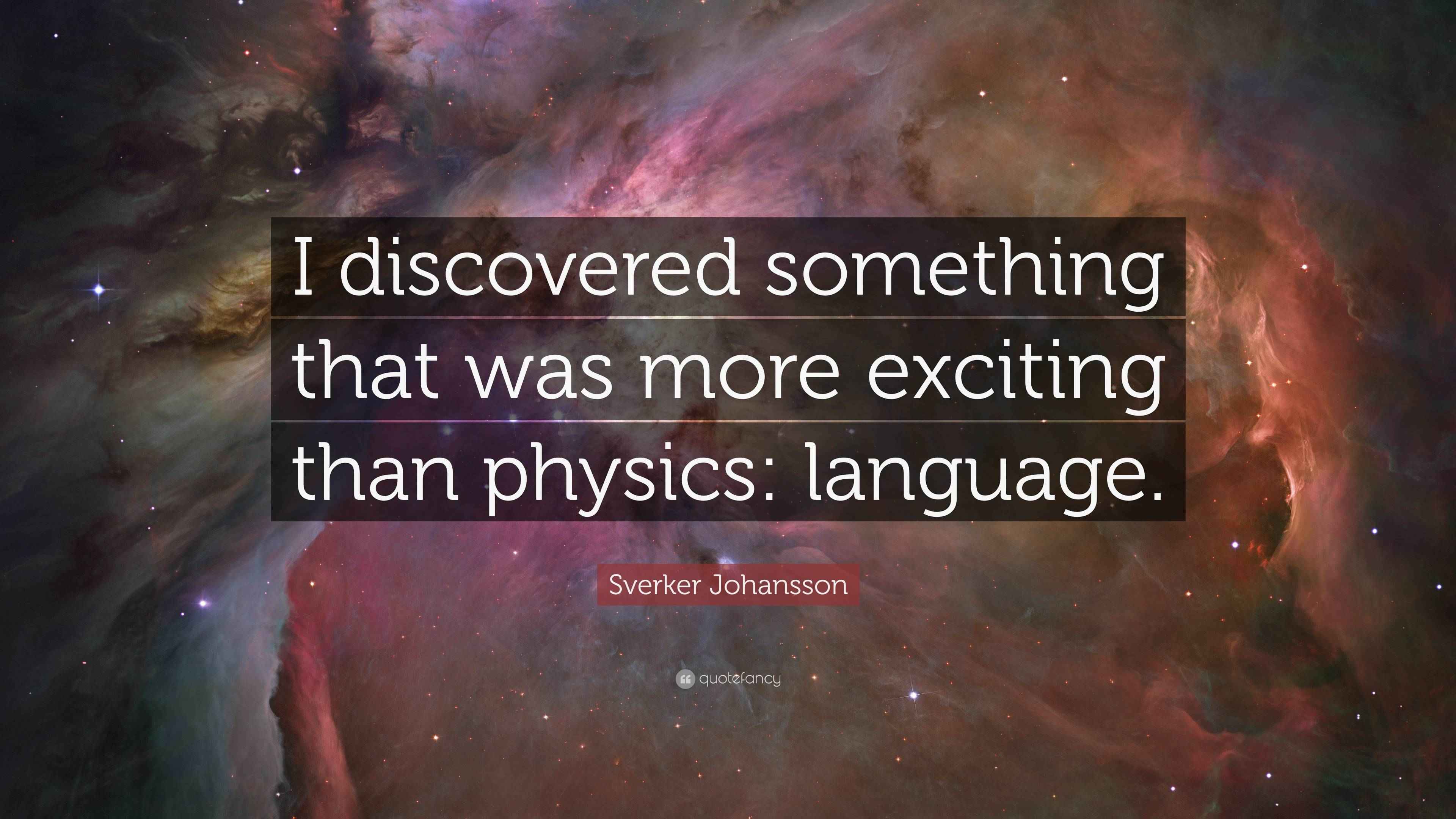 Sverker Johansson Quote: “I discovered something that was more exciting ...