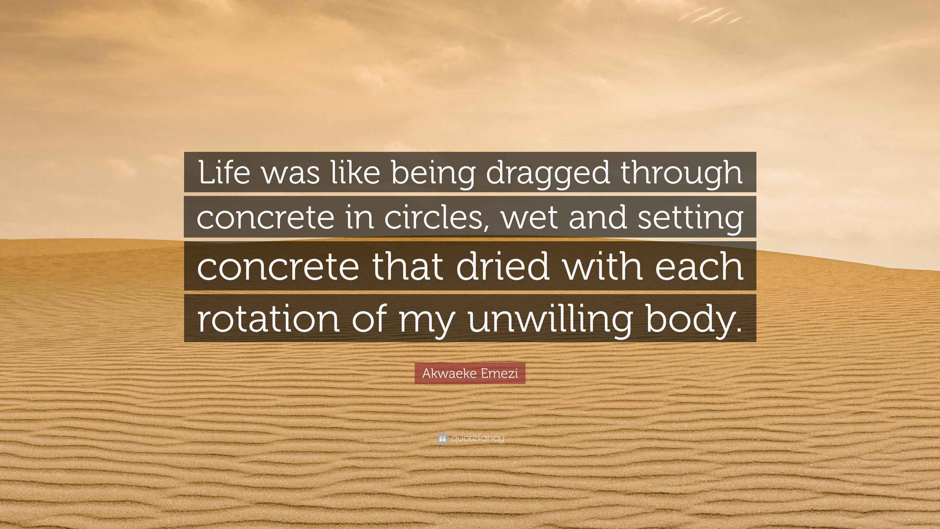 Akwaeke Emezi Quote: “Life was like being dragged through concrete in ...