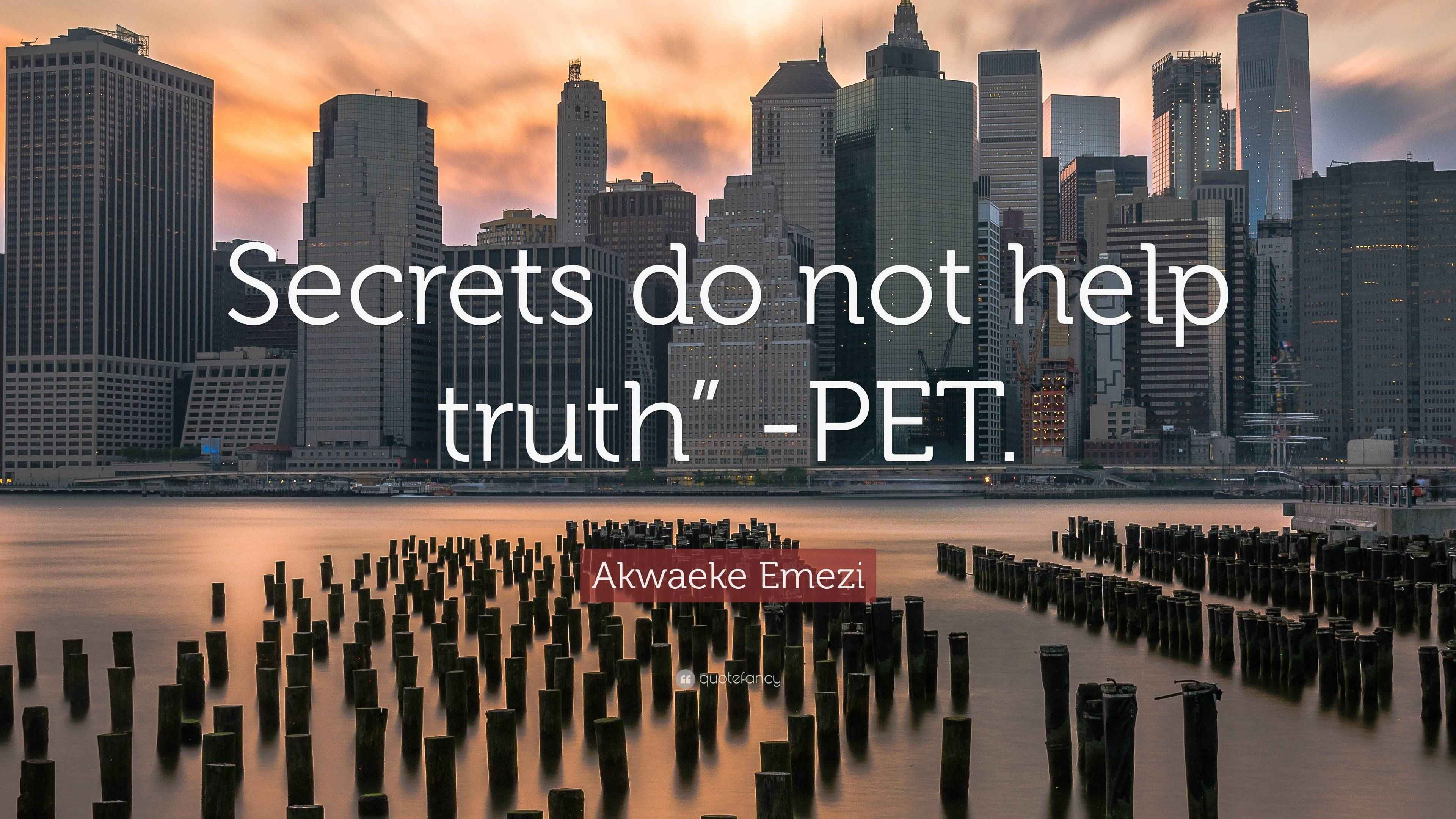 Akwaeke Emezi Quote: “Secrets do not help truth” -PET.”