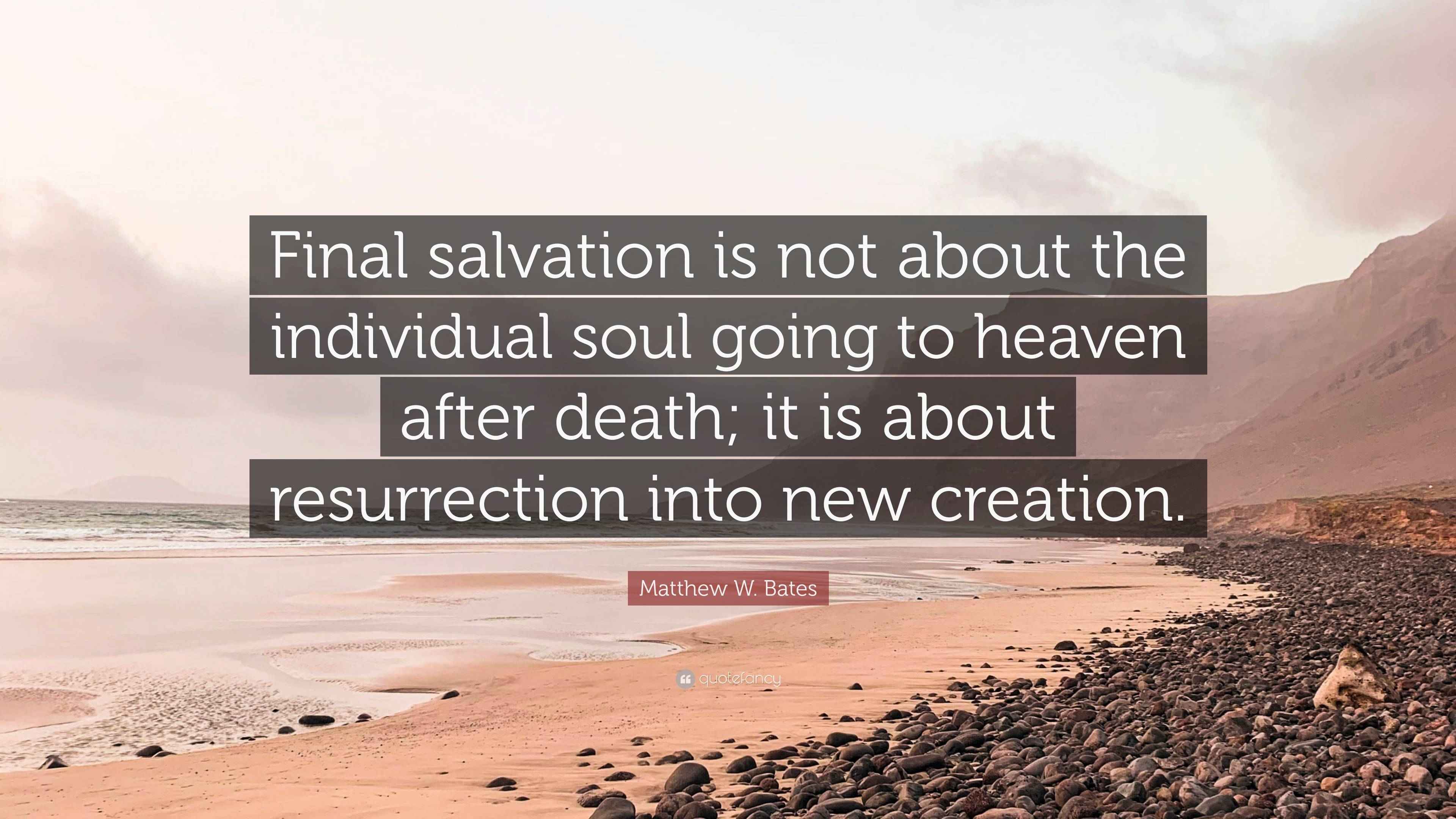 Matthew W. Bates Quote: “Final salvation is not about the individual ...