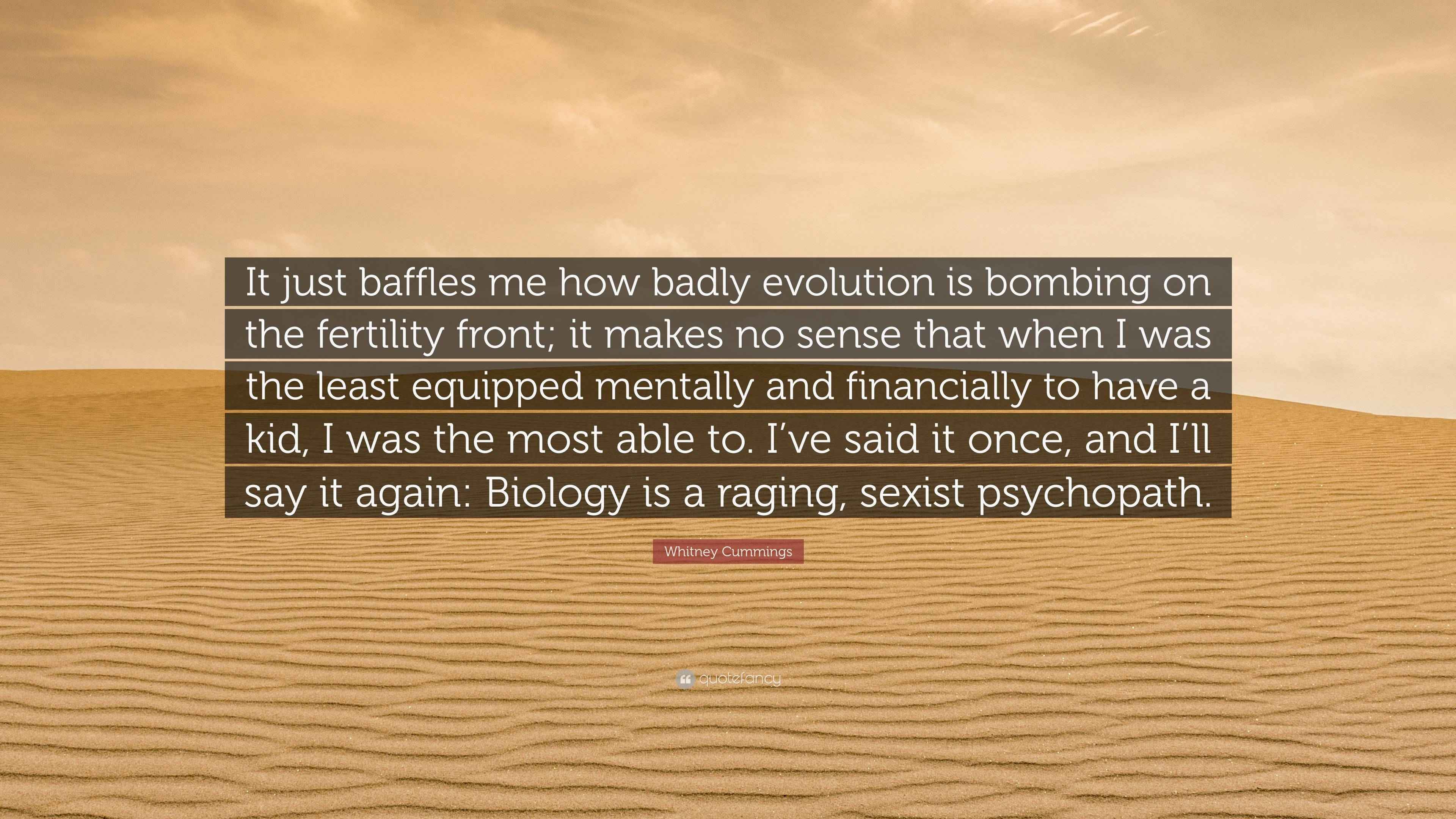 Whitney Cummings Quote: “It just baffles me how badly evolution is ...