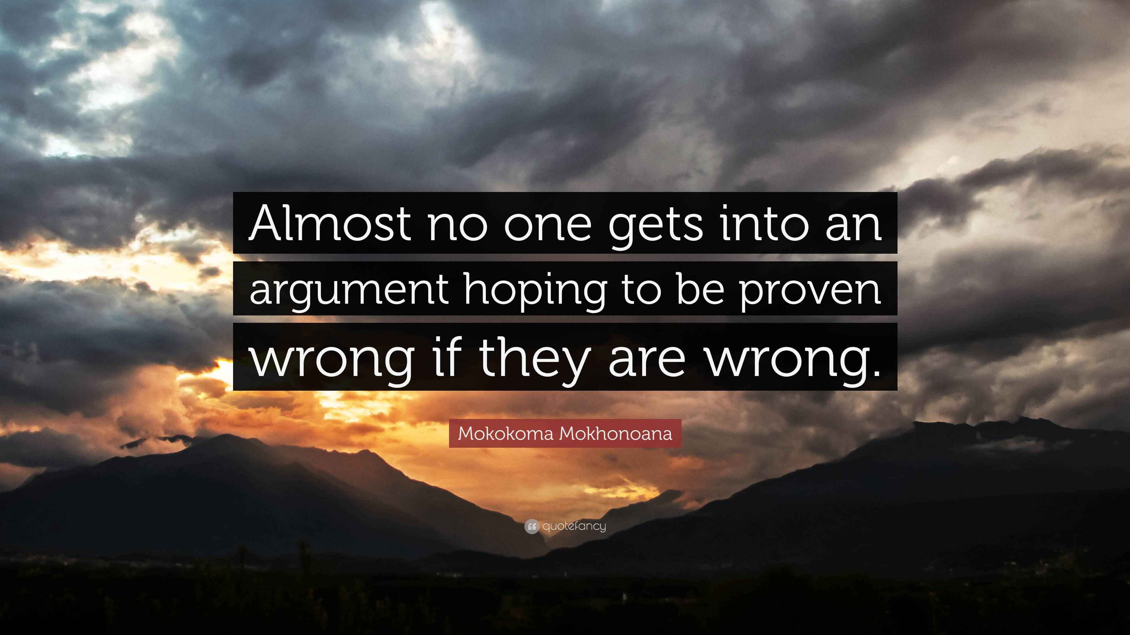 Mokokoma Mokhonoana Quote: “Almost no one gets into an argument hoping ...