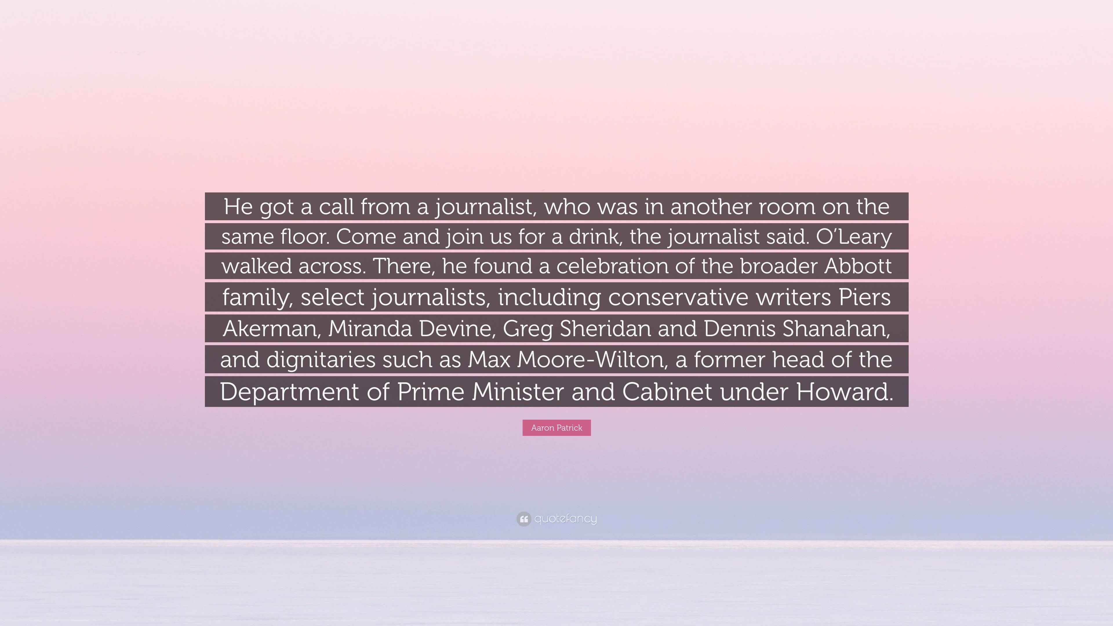 Aaron Patrick Quote: “He got a call from a journalist, who was in ...