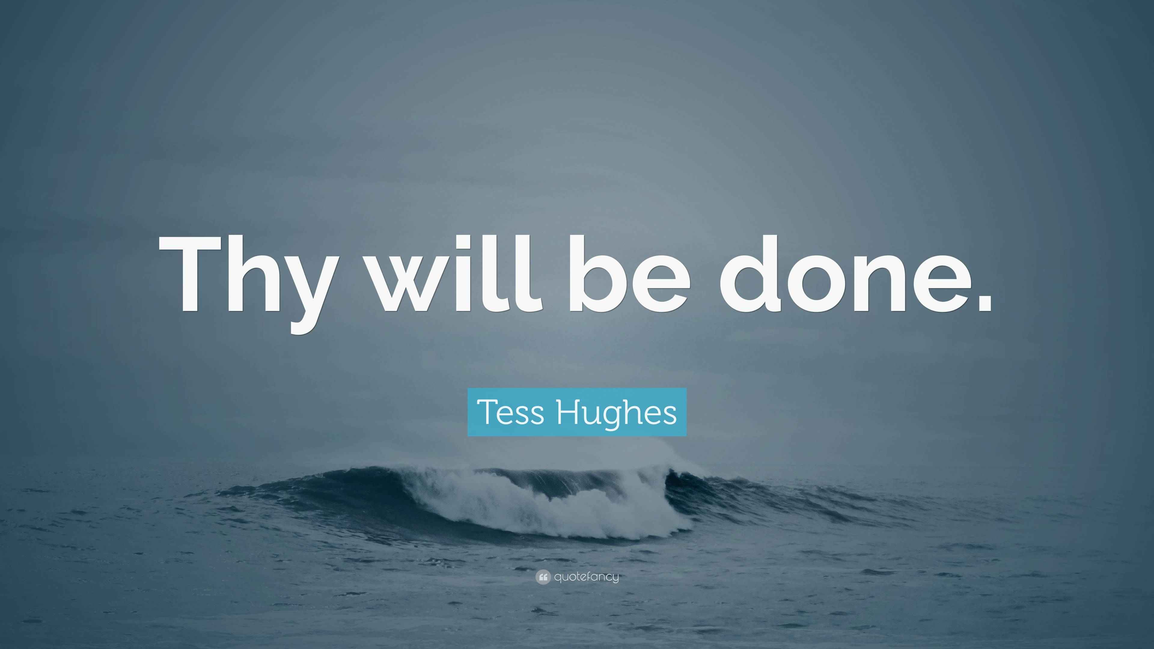 Tess Hughes Quote: “Thy will be done.”