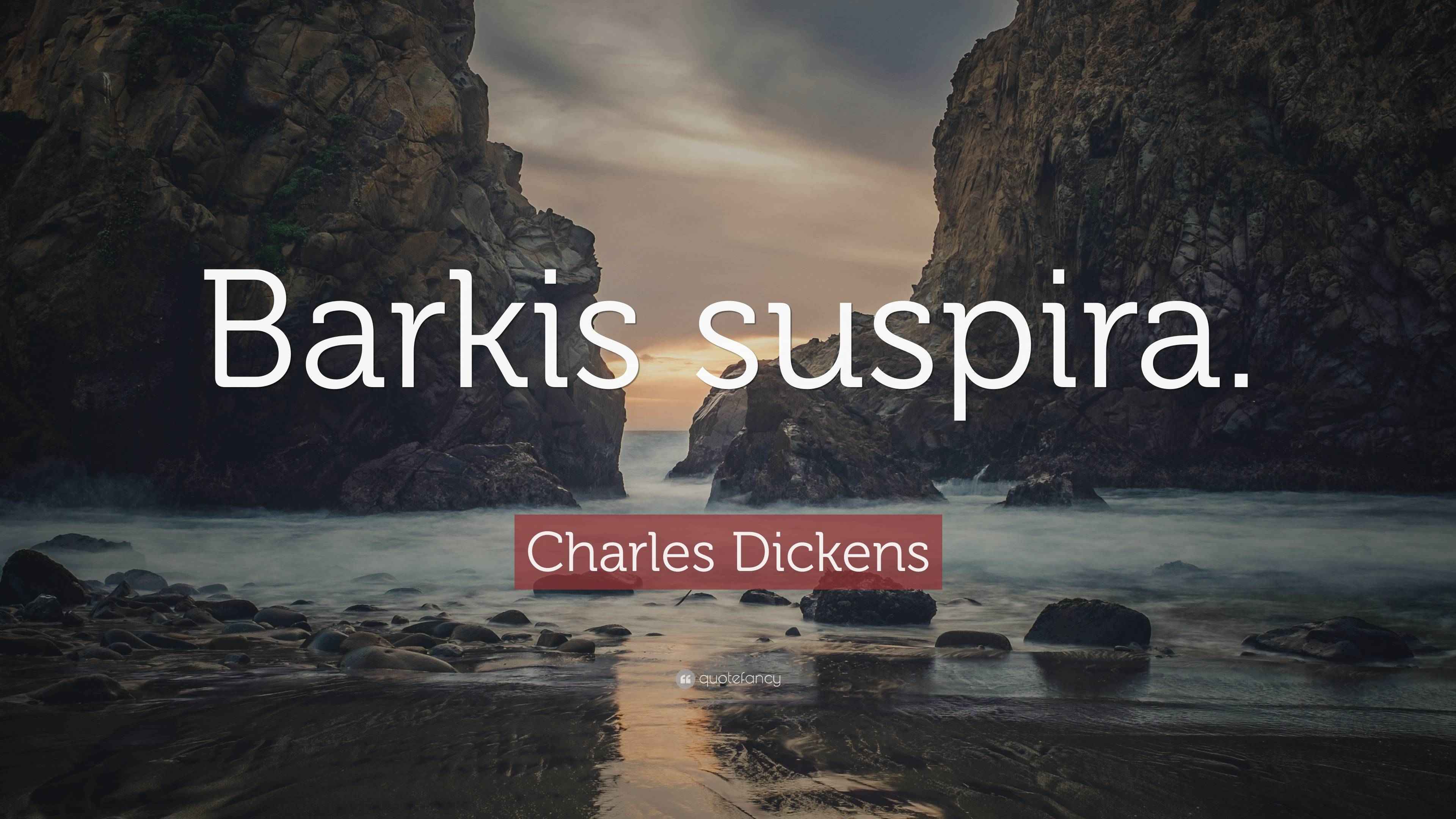 Charles Dickens Quote: “Barkis suspira.”