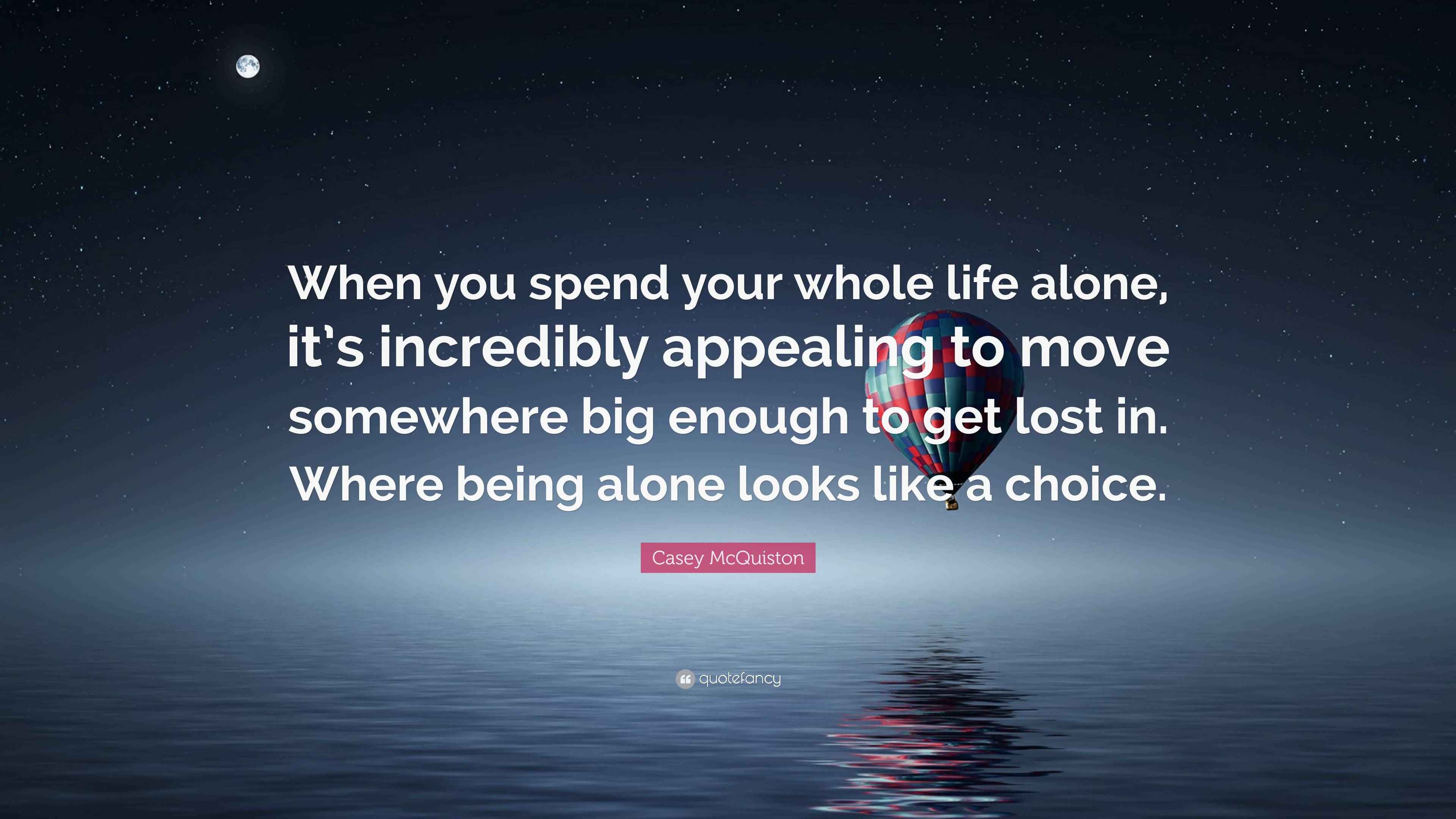 Casey McQuiston Quote: “When you spend your whole life alone, it’s ...