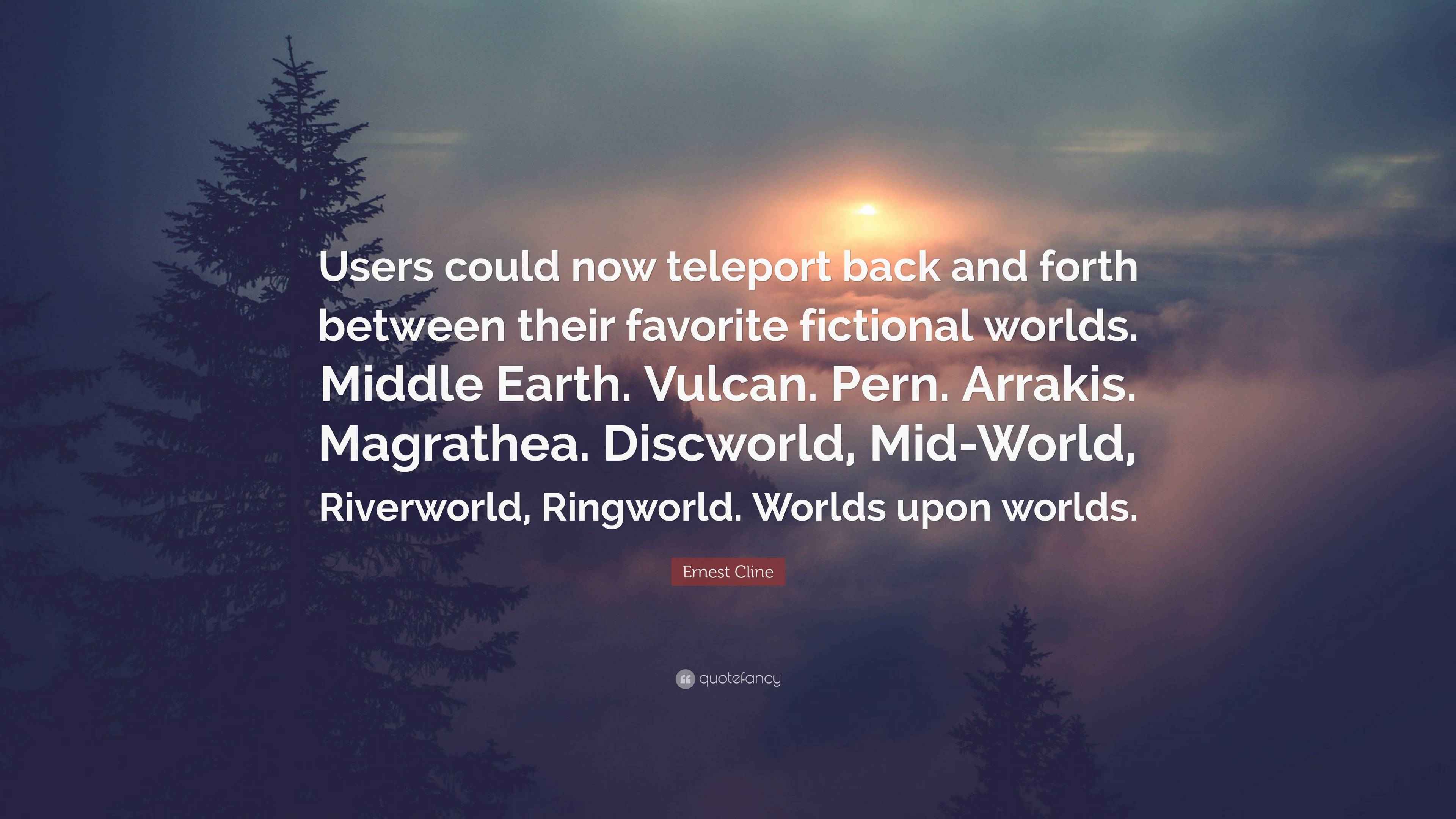 Ernest Cline Quote: “Users could now teleport back and forth between ...