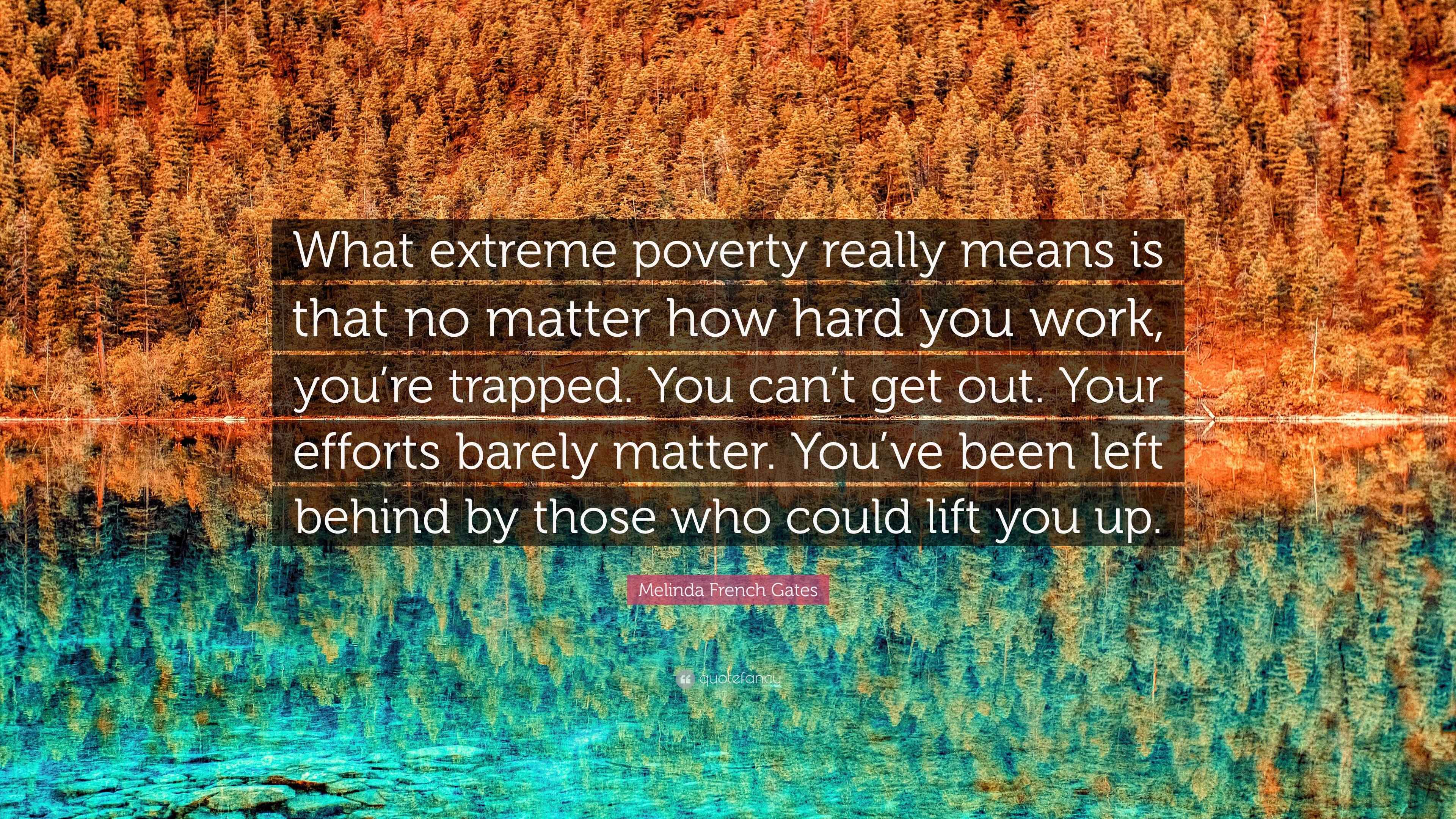 Melinda French Gates Quote: “What extreme poverty really means is that ...