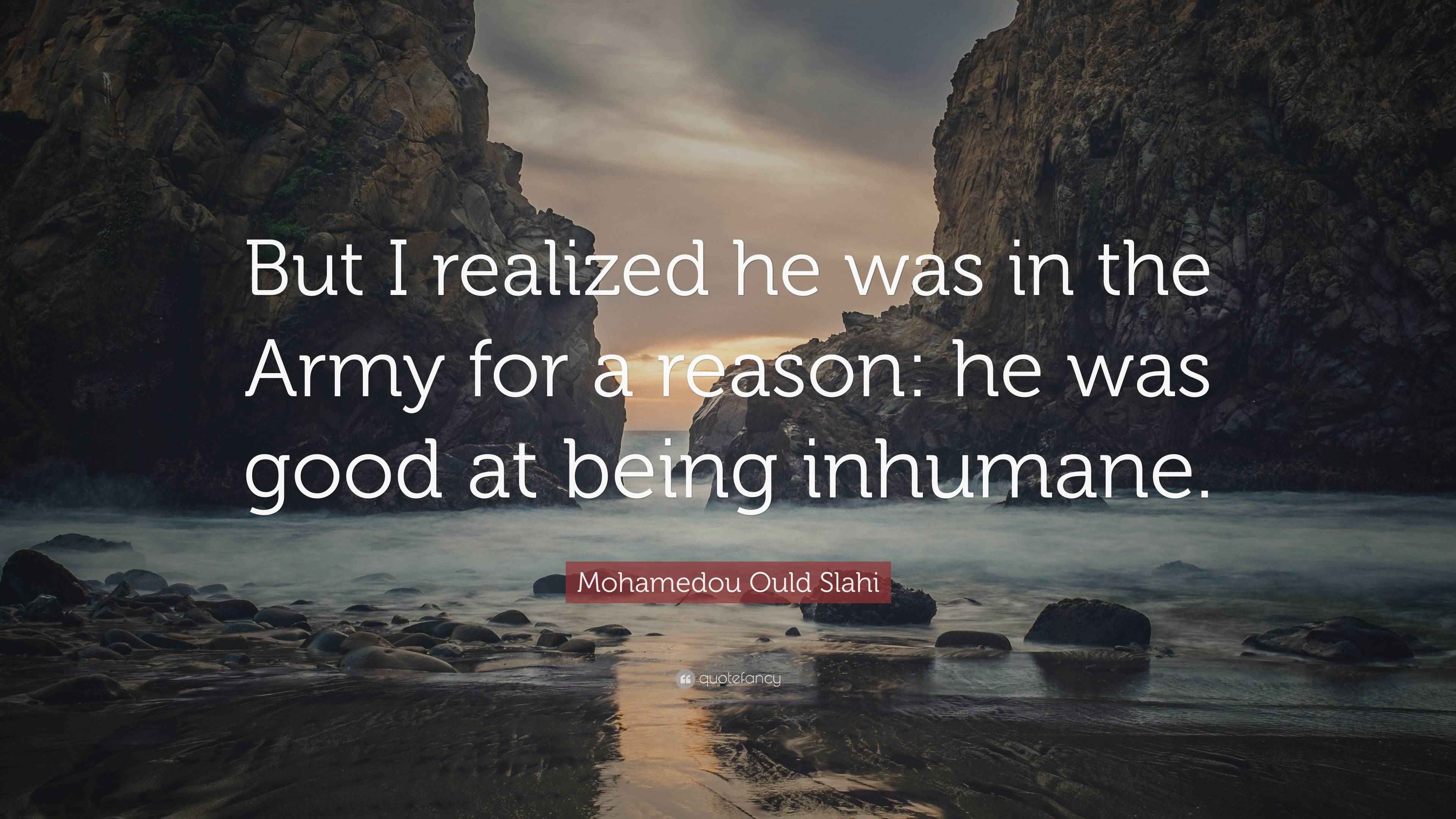 Mohamedou Ould Slahi Quote: “But I realized he was in the Army for a ...