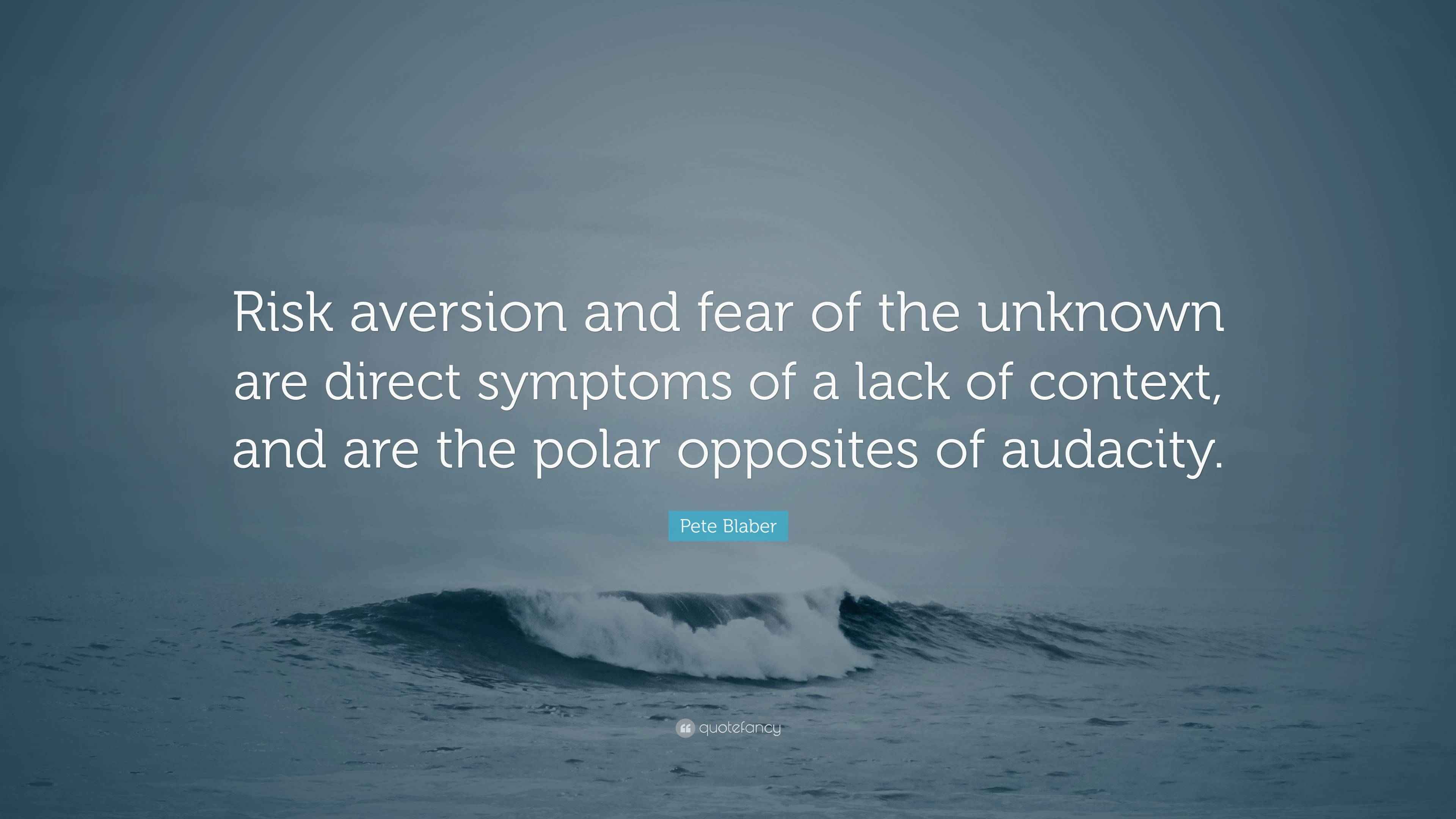 Pete Blaber Quote: “Risk aversion and fear of the unknown are direct ...