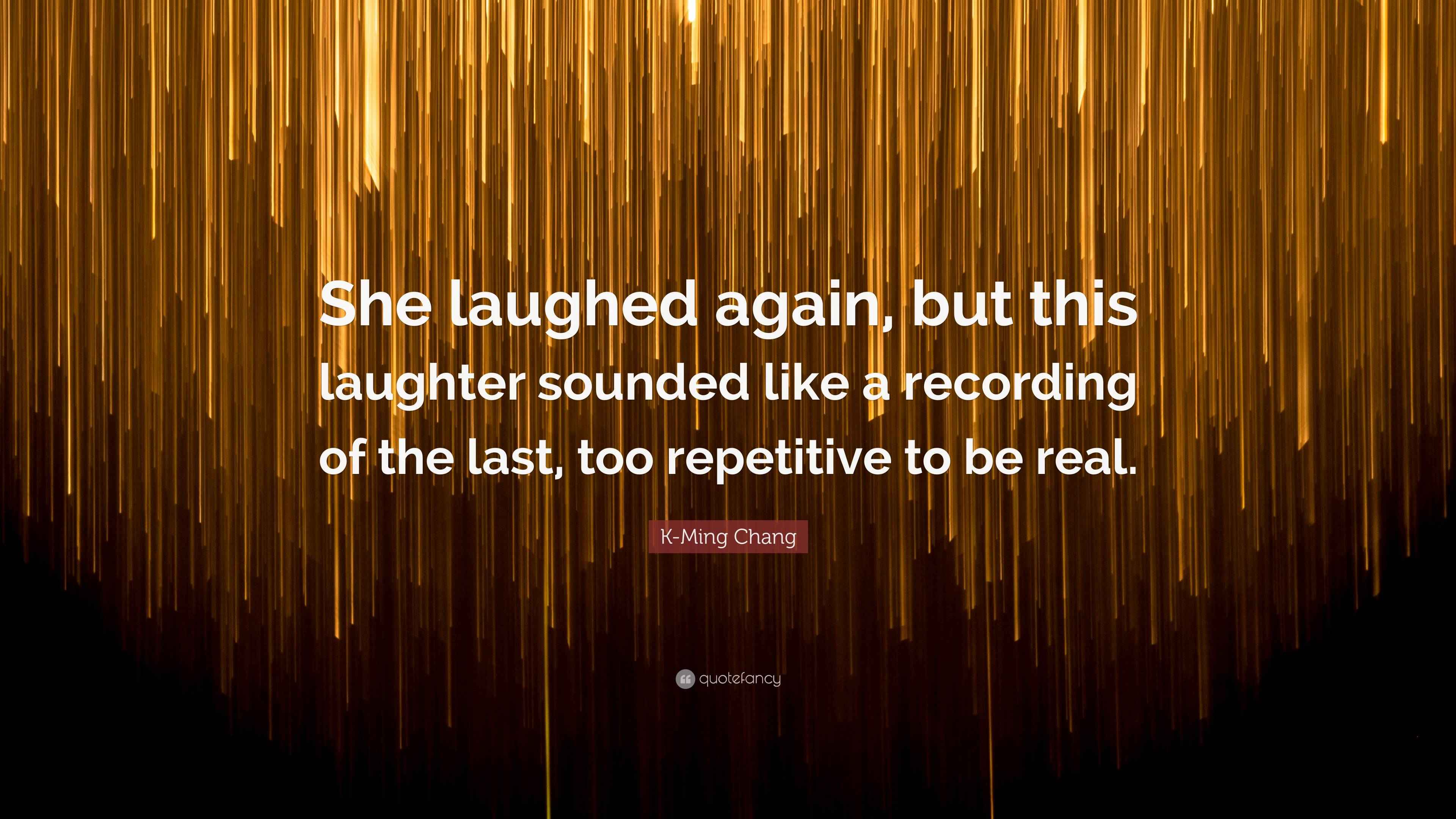 K-Ming Chang Quote: “She laughed again, but this laughter sounded like ...