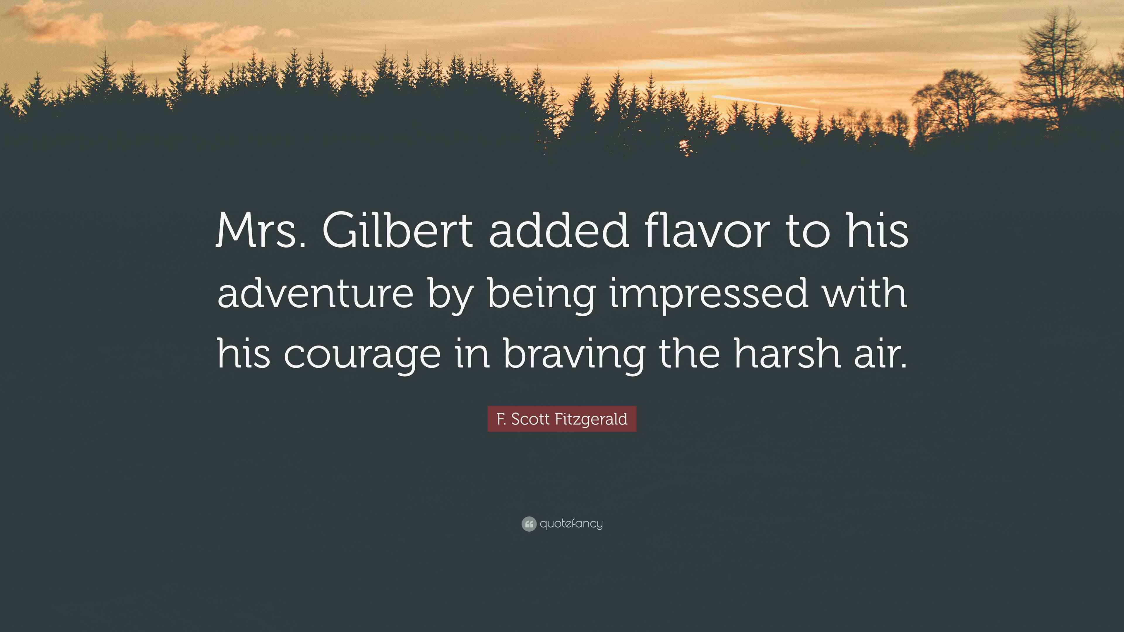 F. Scott Fitzgerald Quote: “Mrs. Gilbert added flavor to his adventure ...
