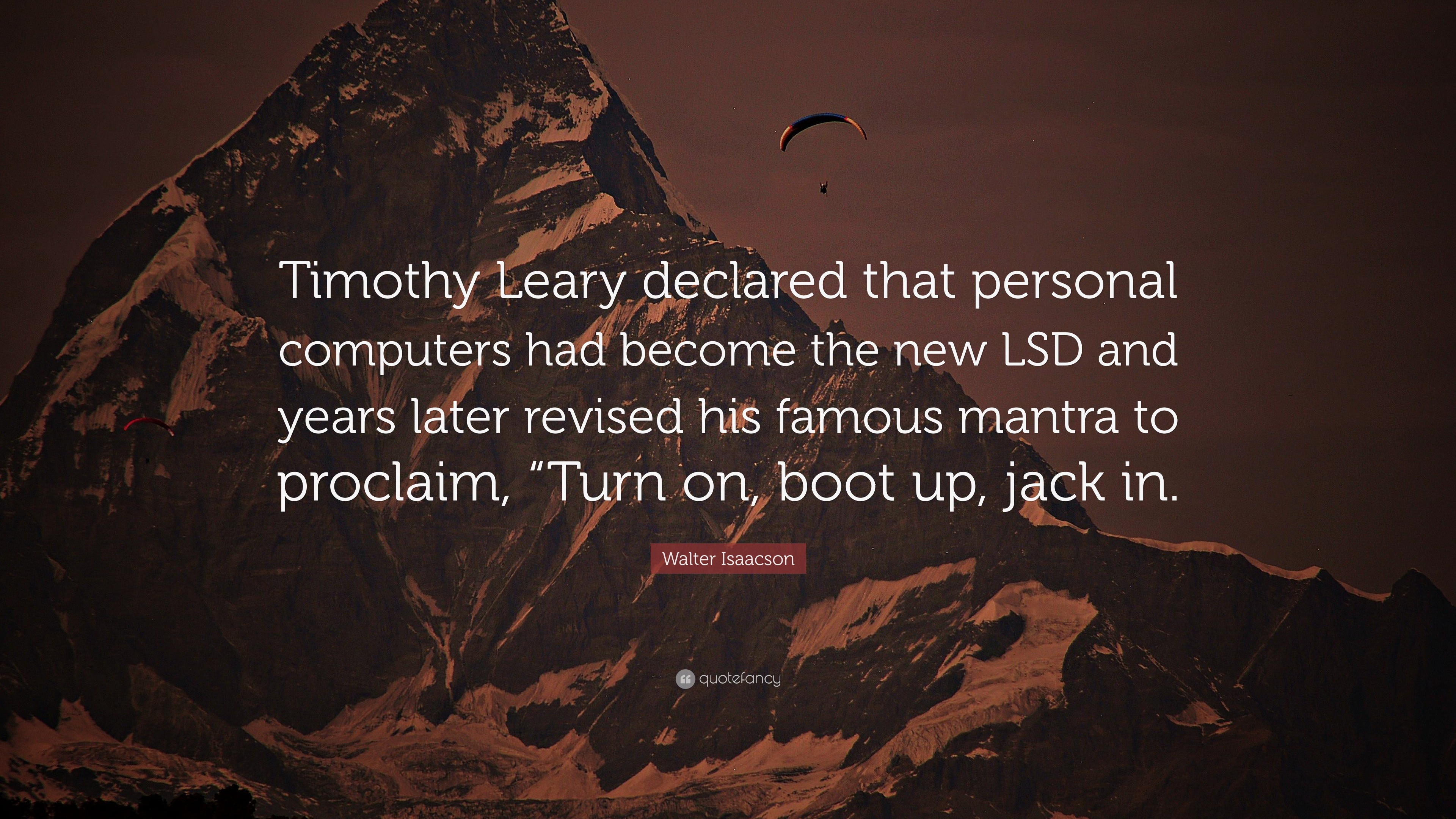 Walter Isaacson Quote: “Timothy Leary declared that personal computers ...