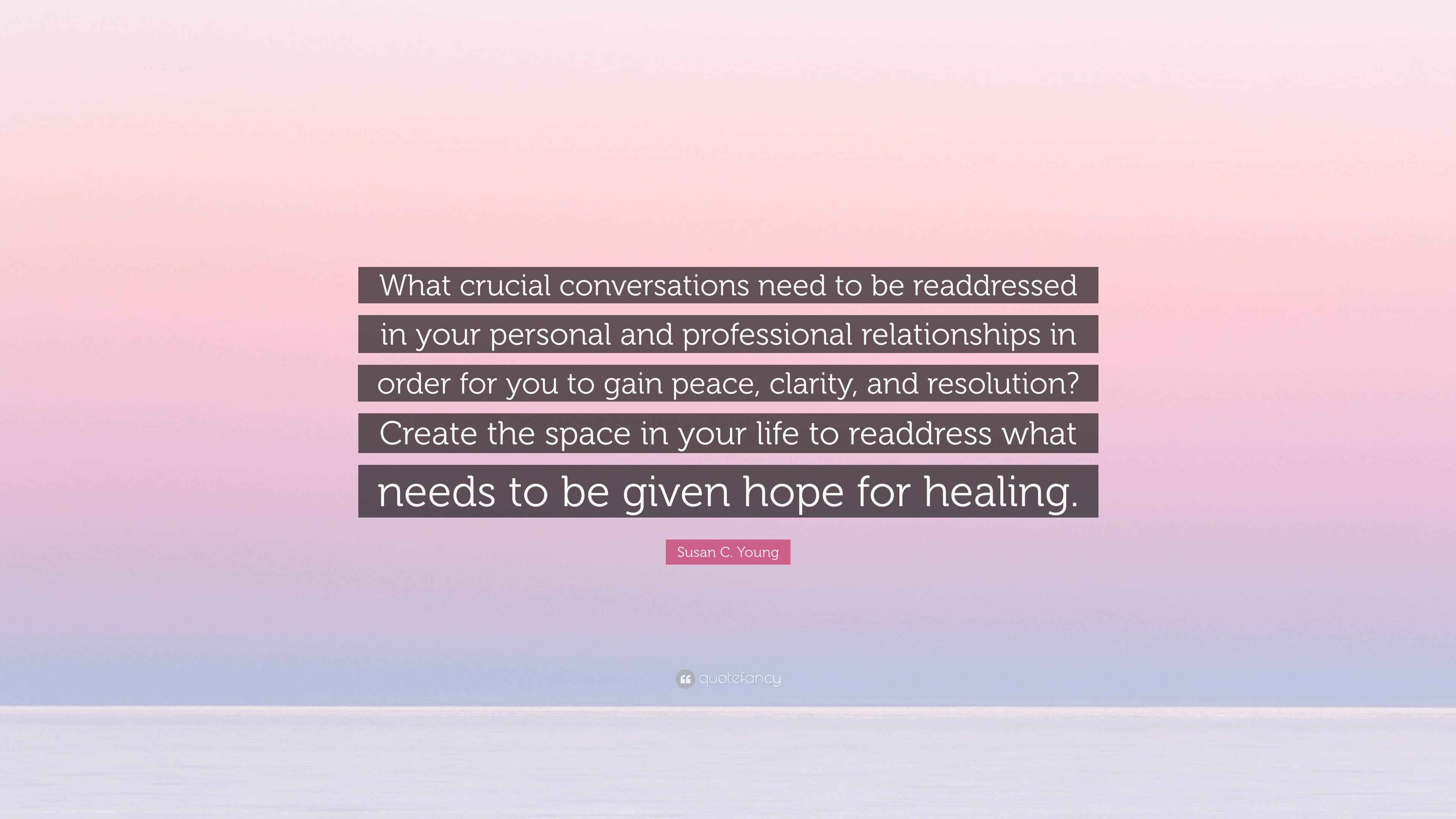 Susan C. Young Quote: “What crucial conversations need to be ...