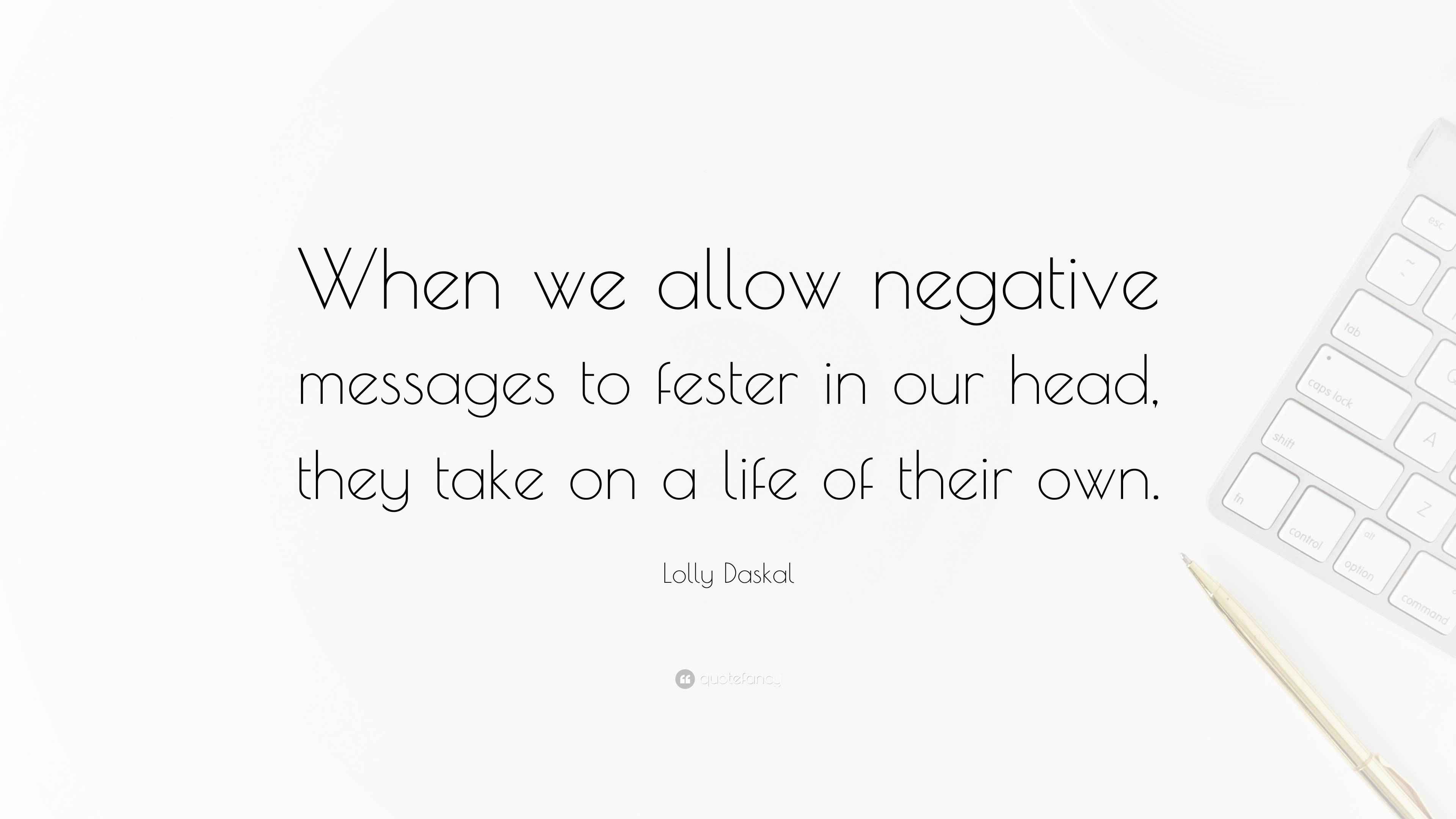 Lolly Daskal Quote: “When we allow negative messages to fester in our ...