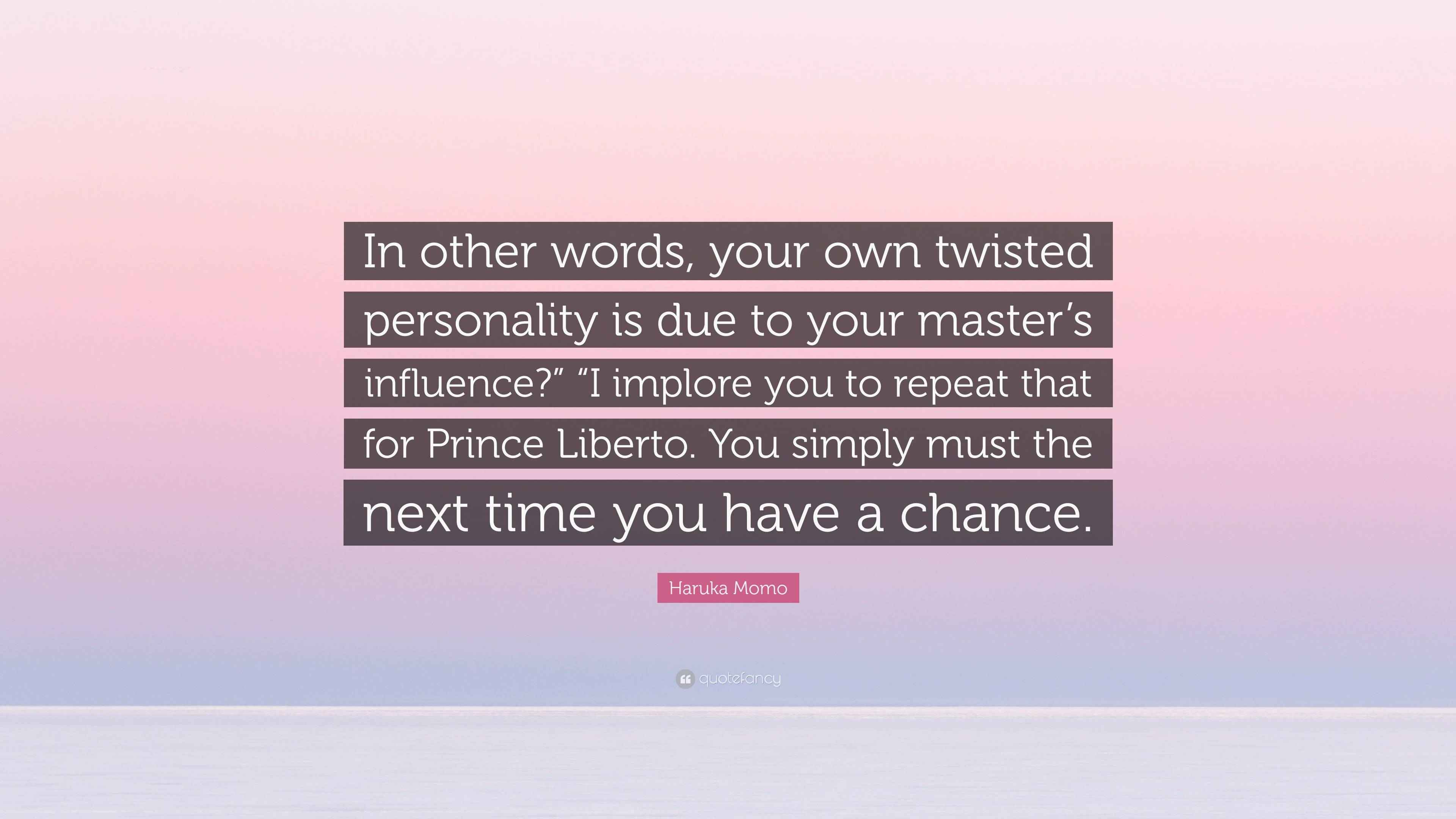 Haruka Momo Quote: “In other words, your own twisted personality is due ...