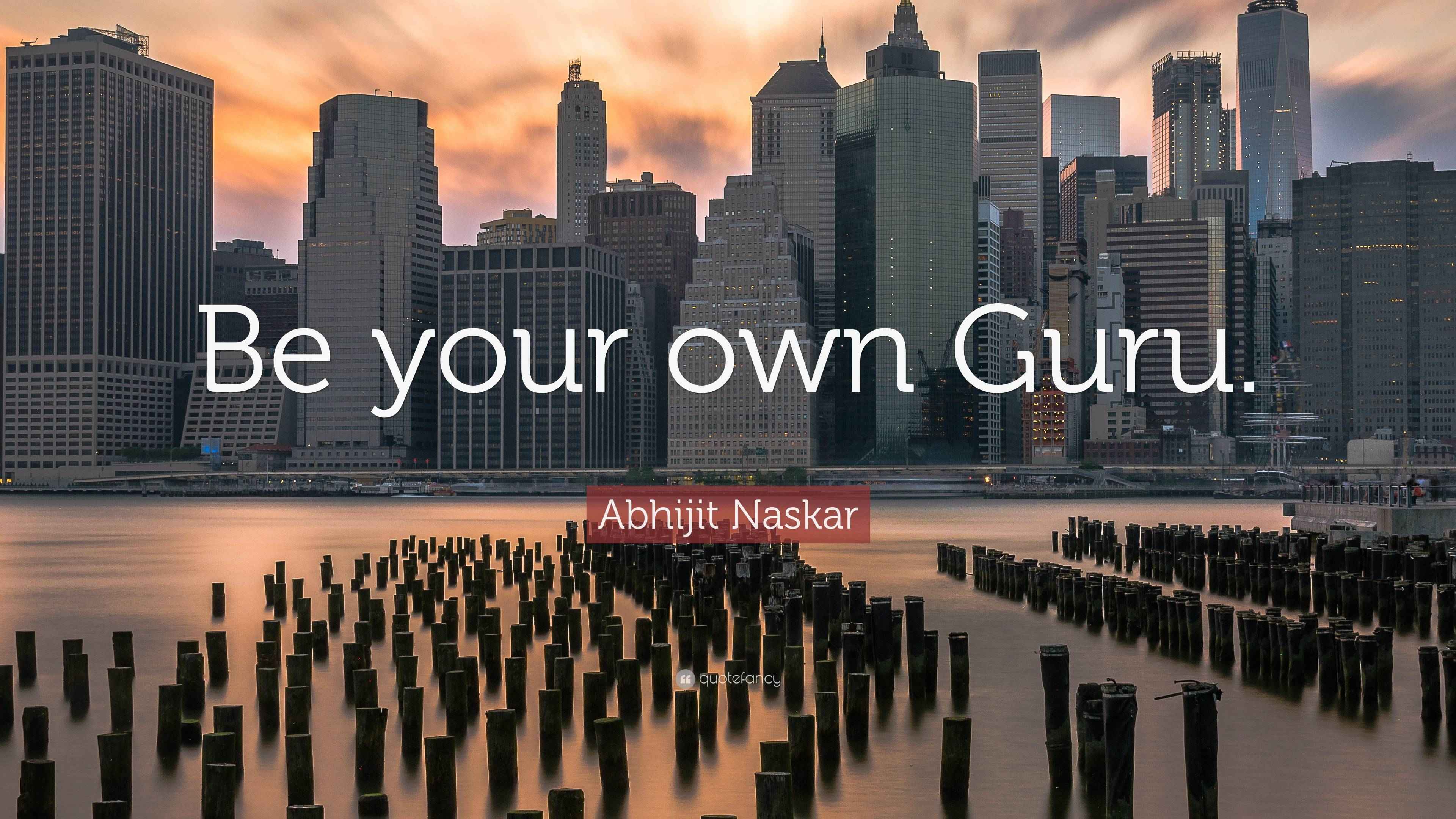 Abhijit Naskar Quote: “Be your own Guru.”