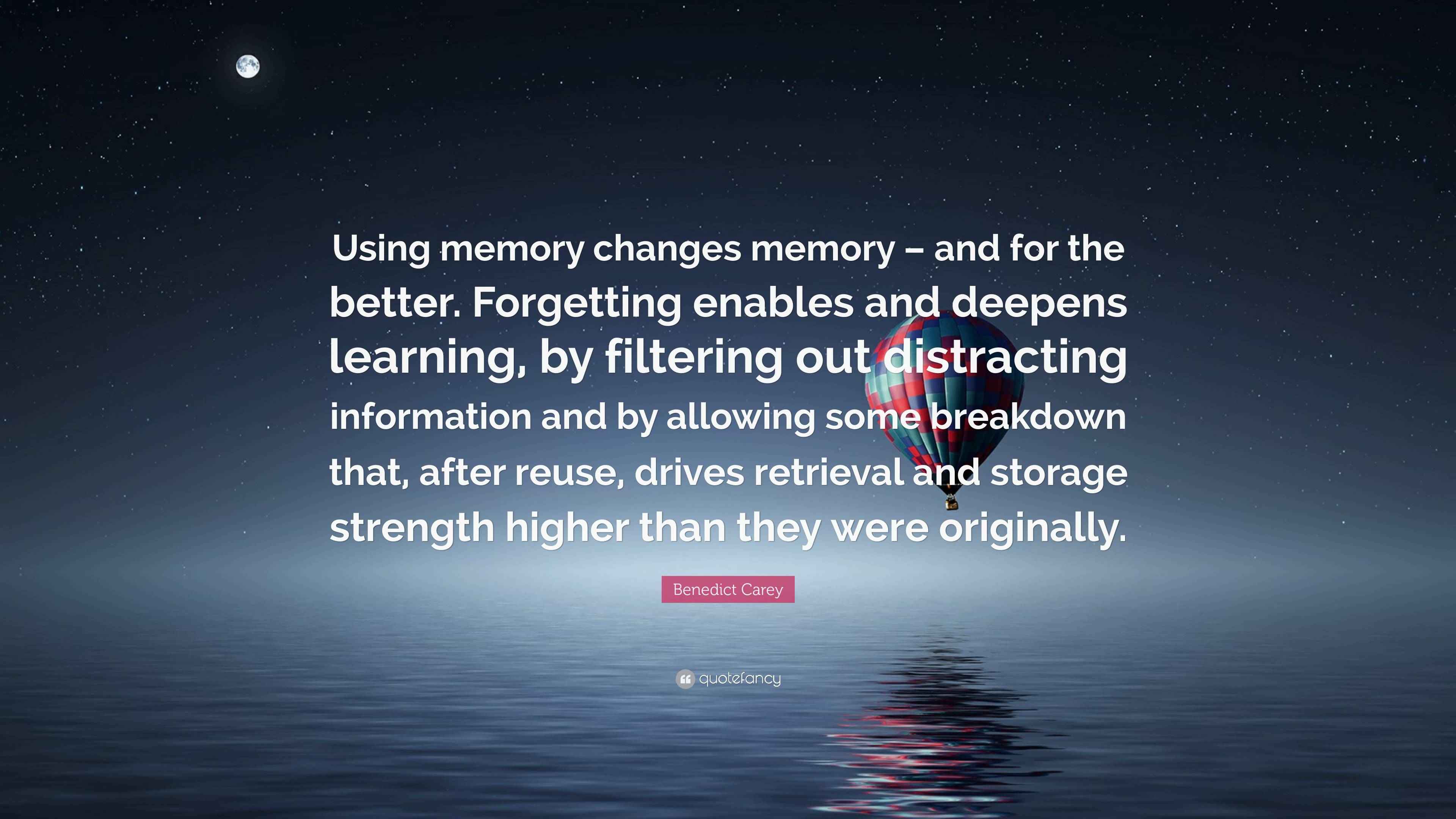 Benedict Carey Quote: “Using memory changes memory – and for the better ...