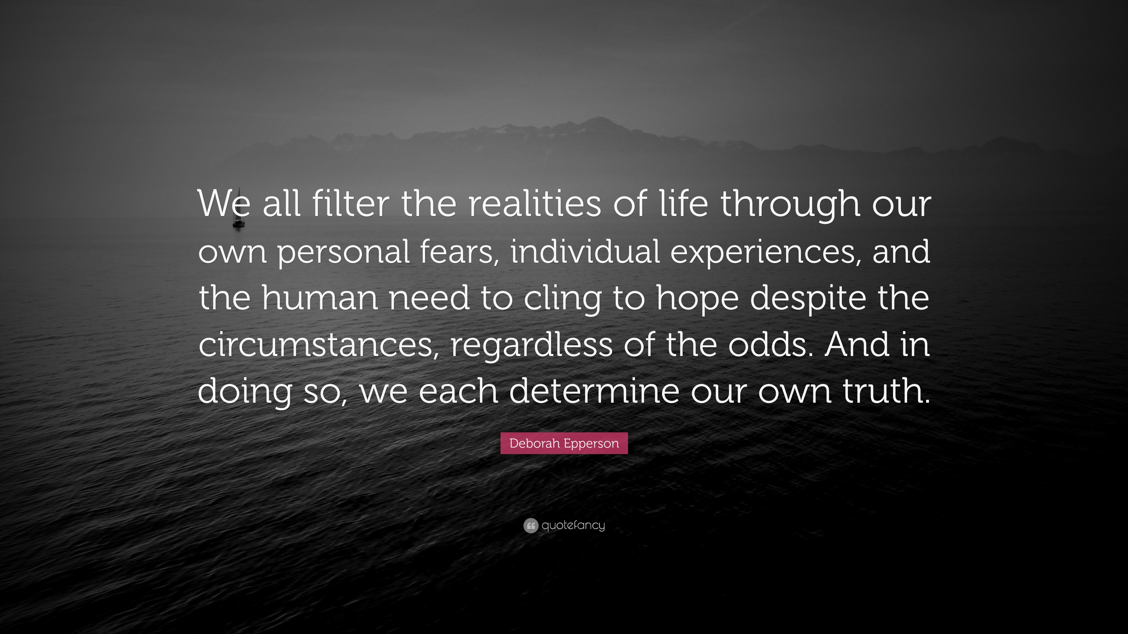 Deborah Epperson Quote: “We all filter the realities of life through ...