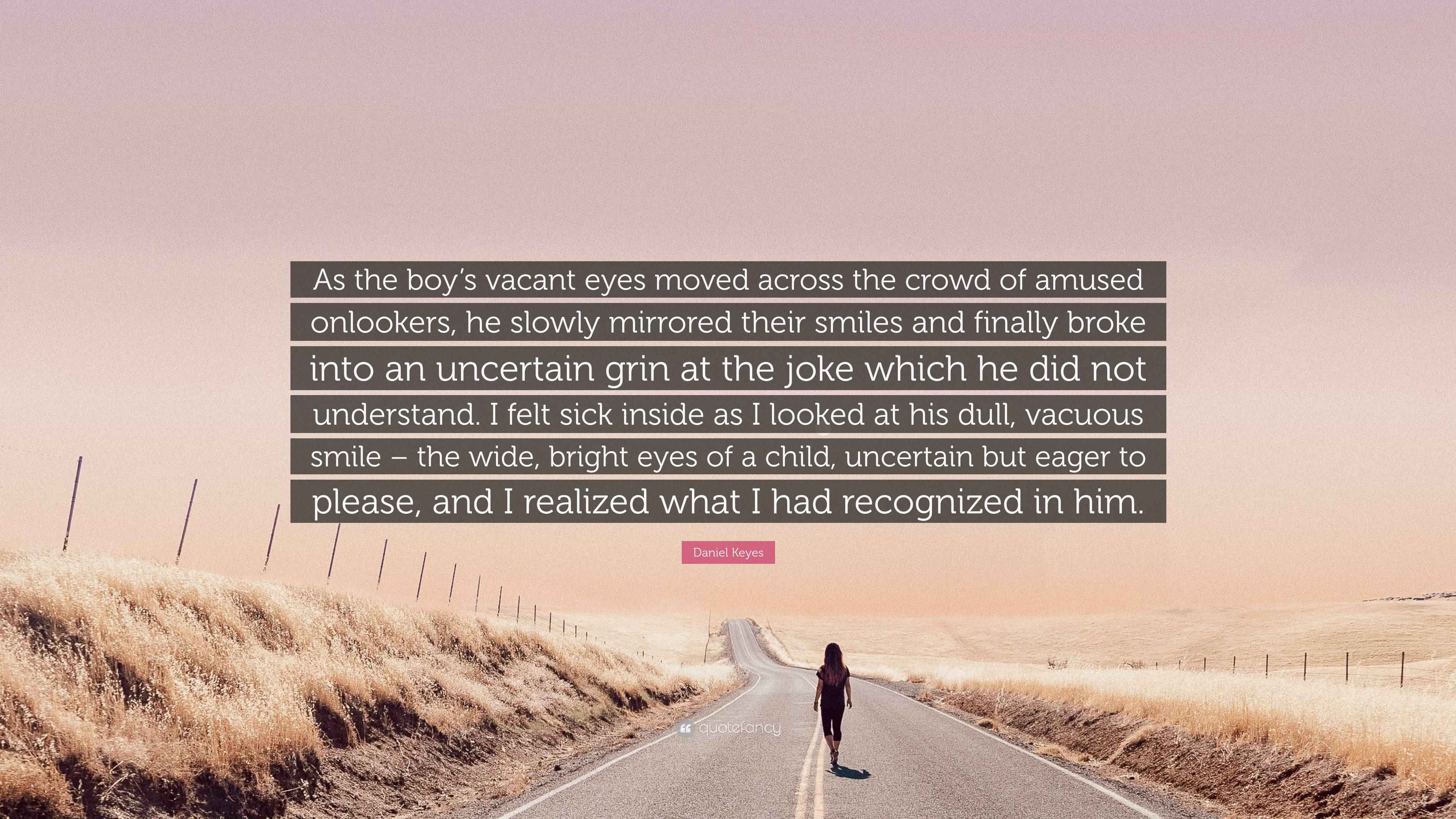 Daniel Keyes Quote: “As the boy’s vacant eyes moved across the crowd of ...