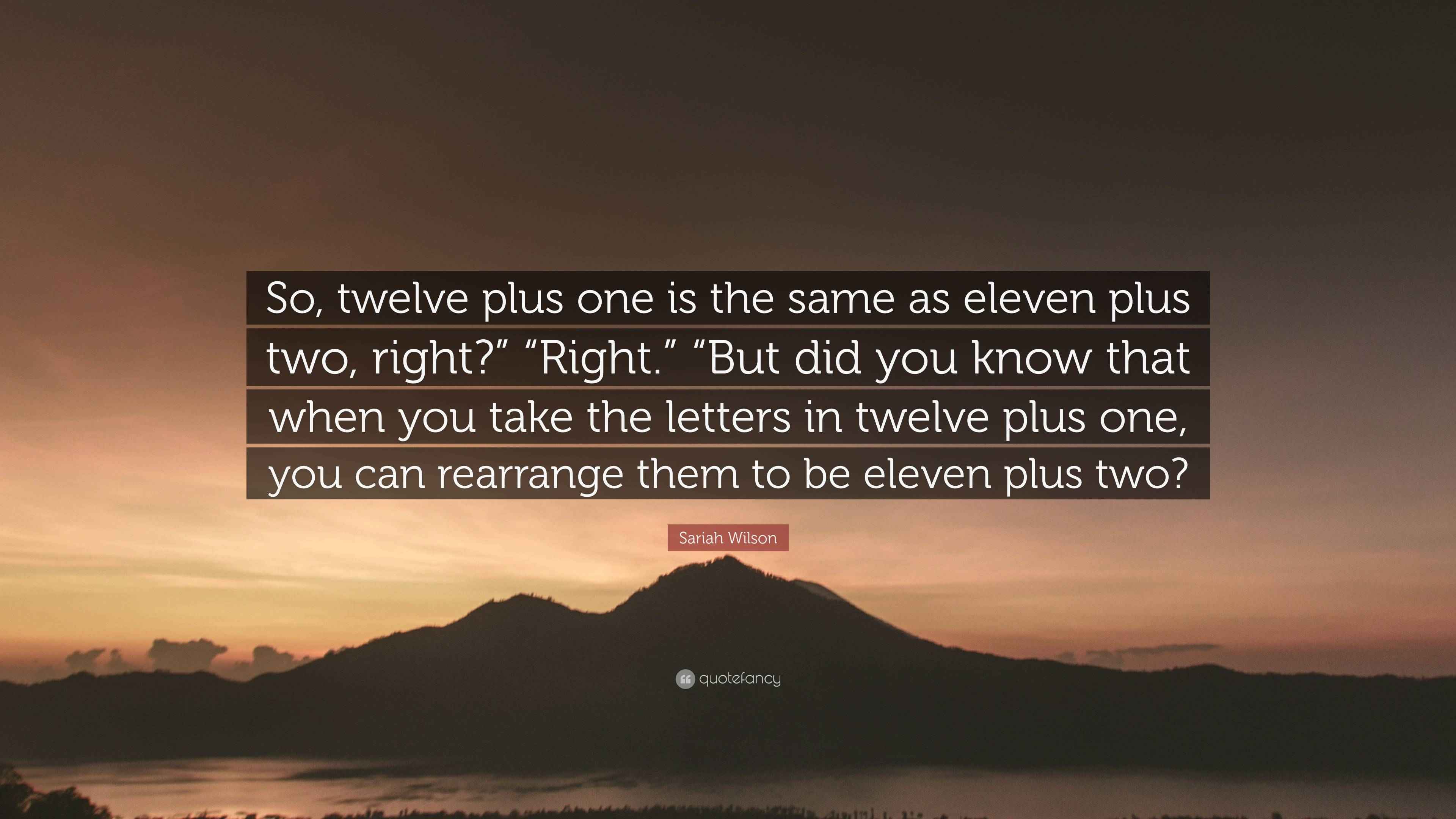 Sariah Wilson Quote: “So, twelve plus one is the same as eleven plus ...