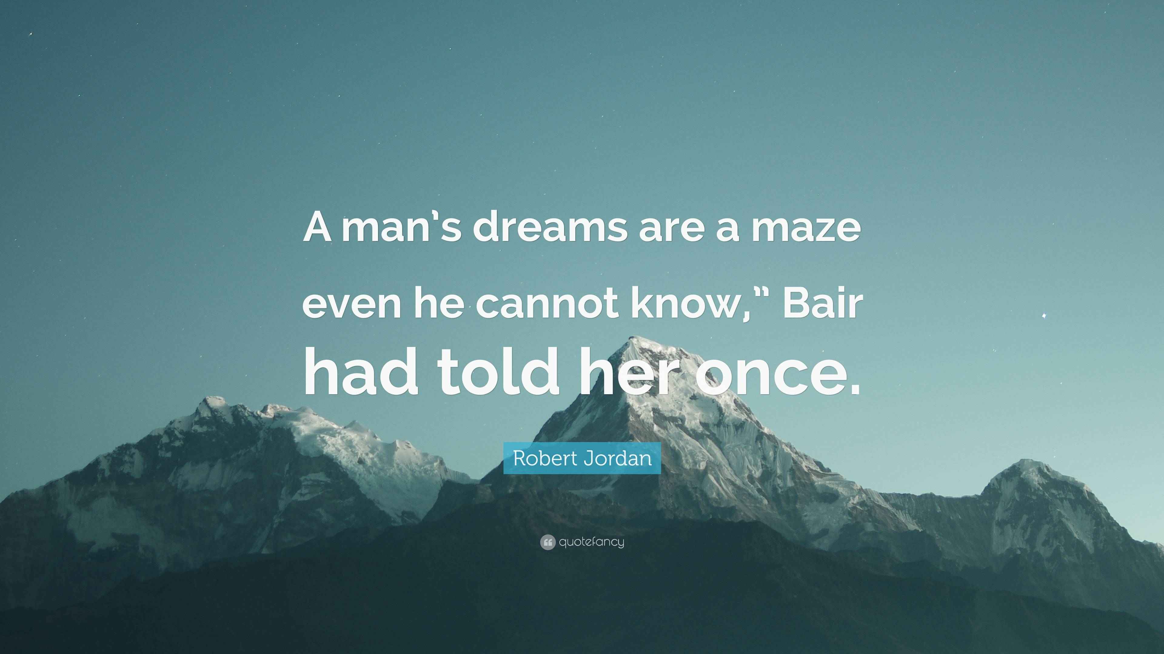 Robert Jordan Quote: “A man’s dreams are a maze even he cannot know ...