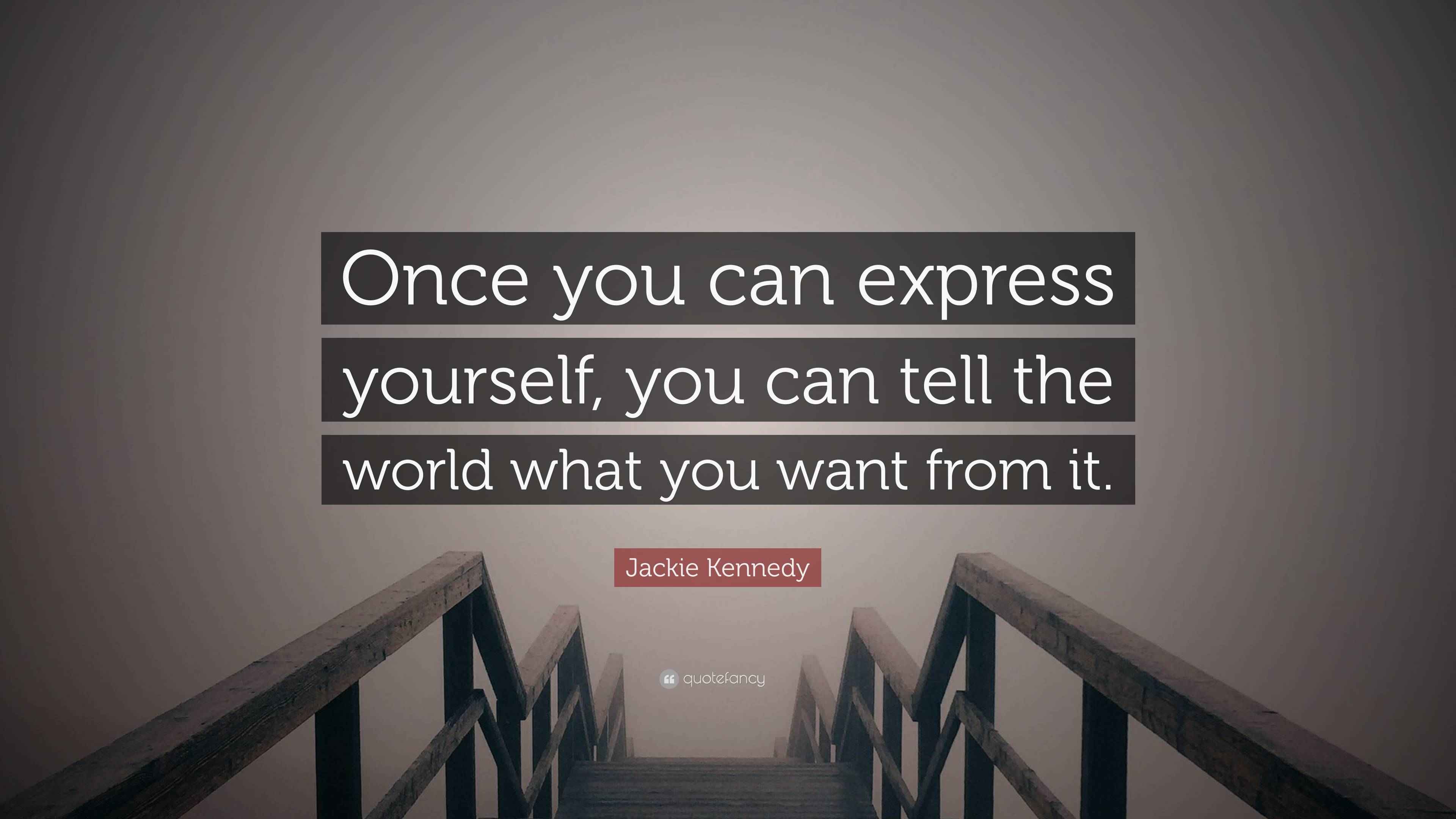 Jackie Kennedy Quote: “Once you can express yourself, you can tell the ...